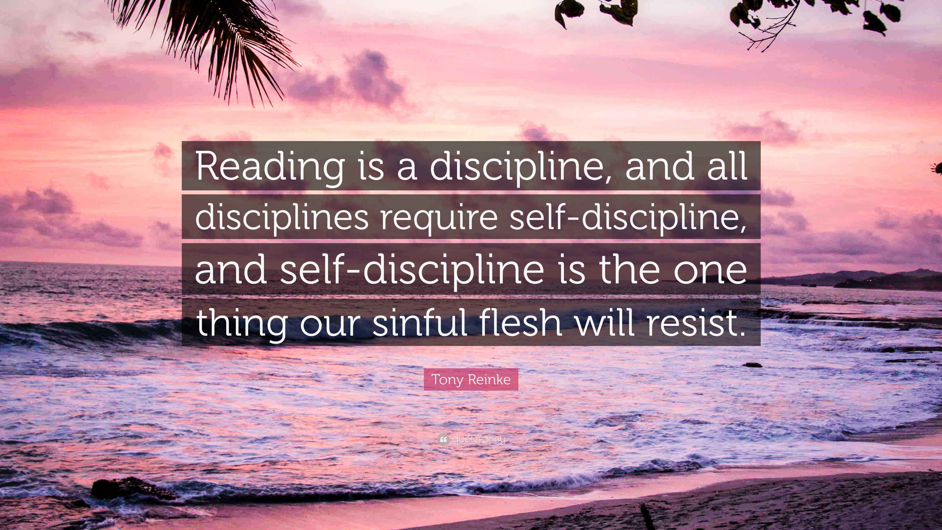 Tony Reinke Quote: “Reading is a discipline, and all disciplines ...