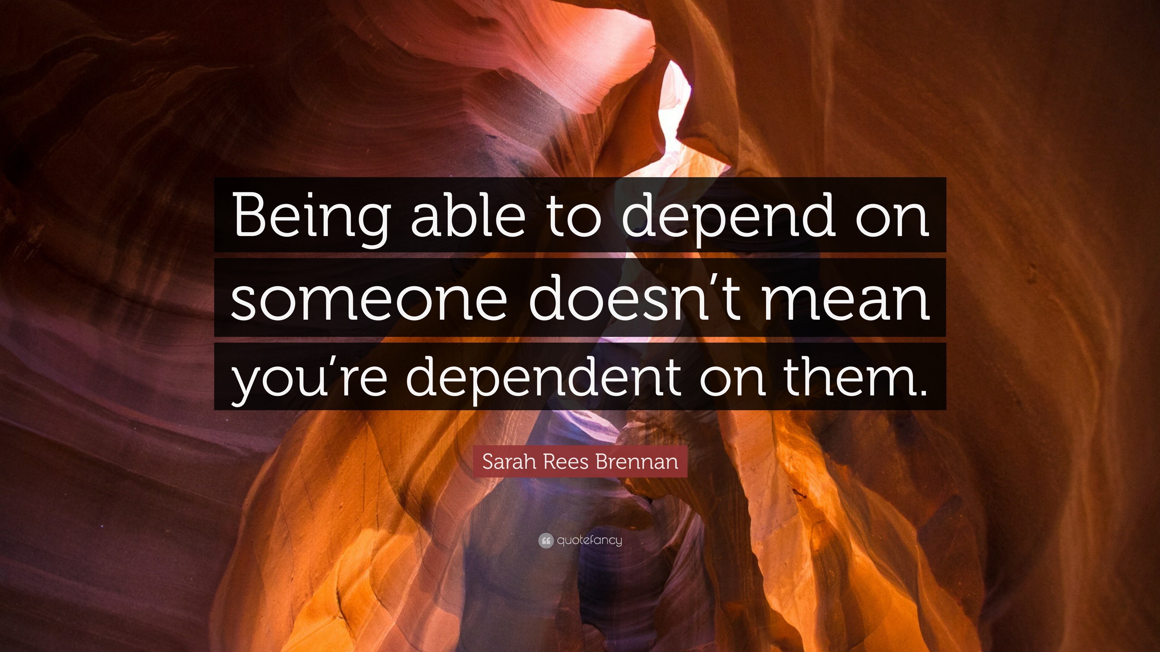 Sarah Rees Brennan Quote: “Being able to depend on someone doesn’t mean ...