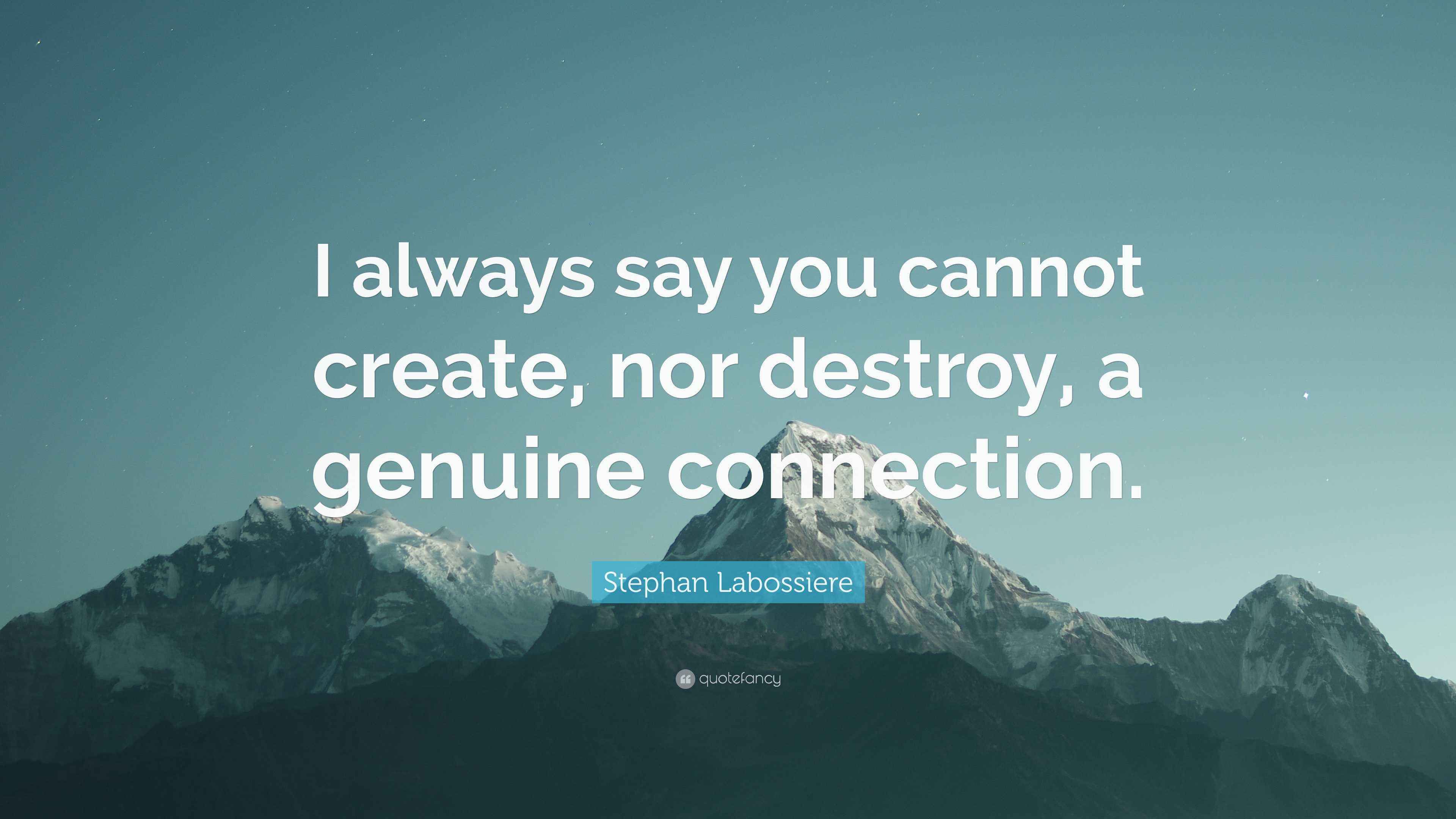 Stephan Labossiere Quote: “I always say you cannot create, nor destroy ...