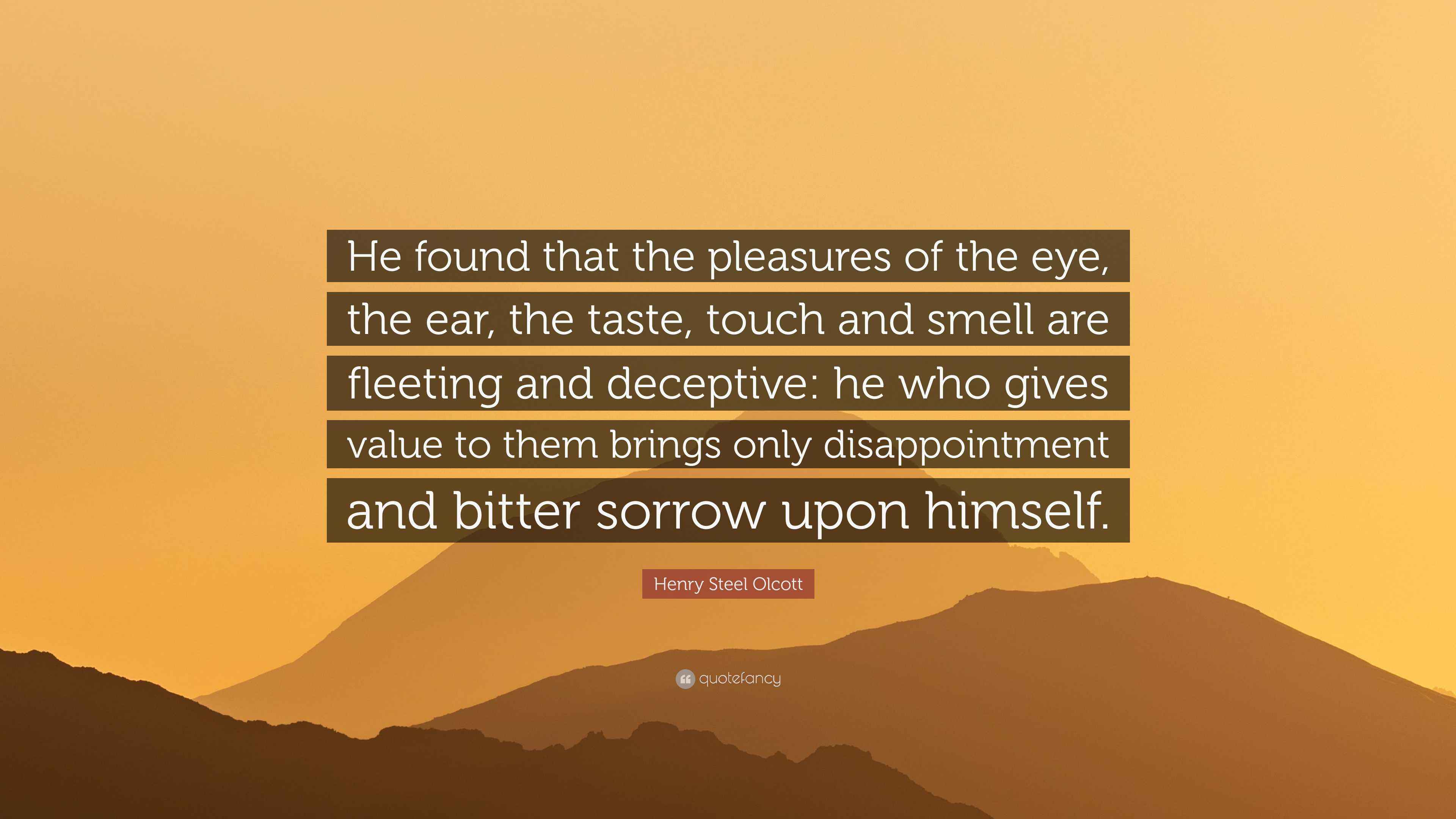 Henry Steel Olcott Quote: “He found that the pleasures of the eye, the ...