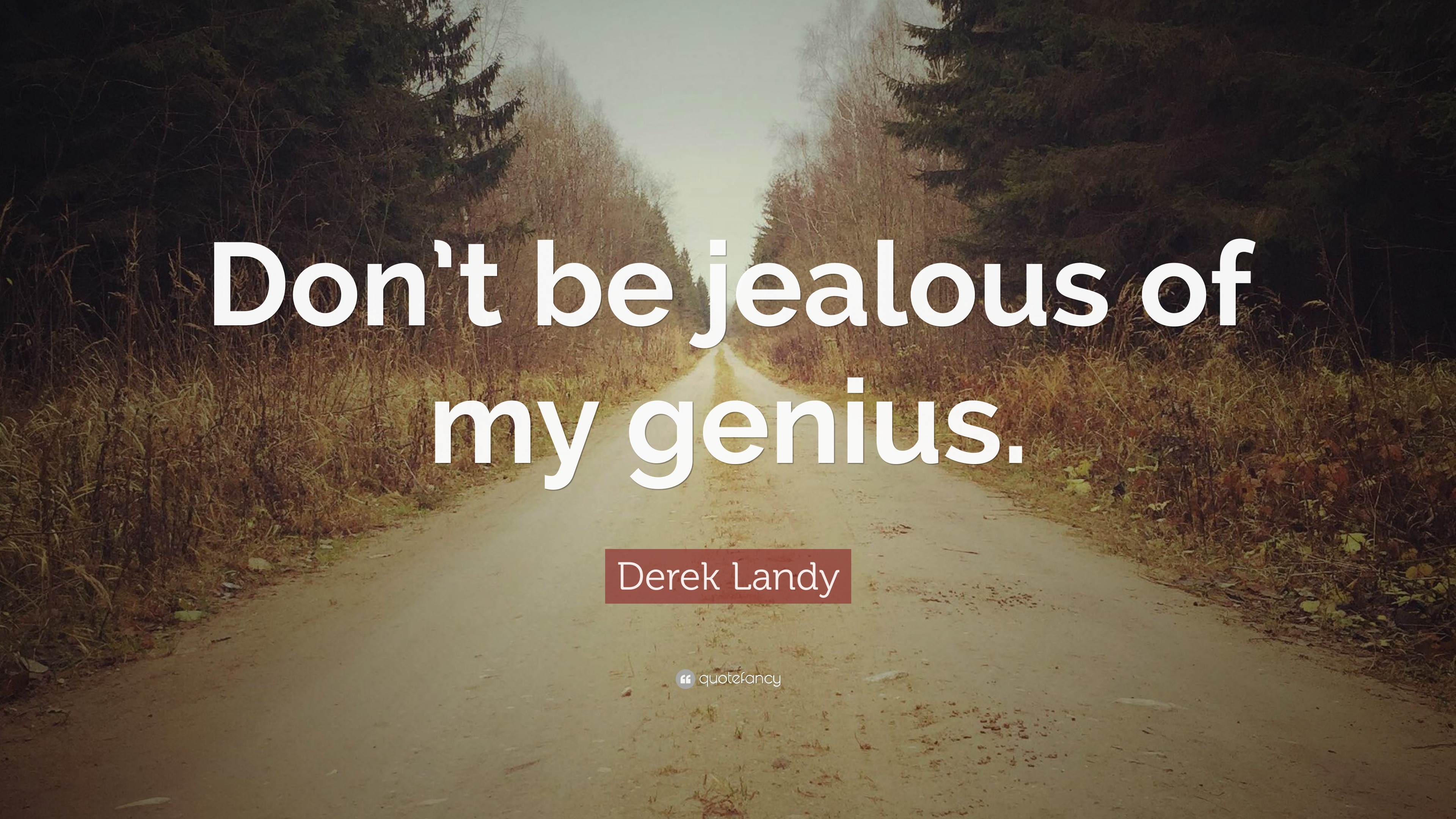 Derek Landy Quote: “Don’t be jealous of my genius.”