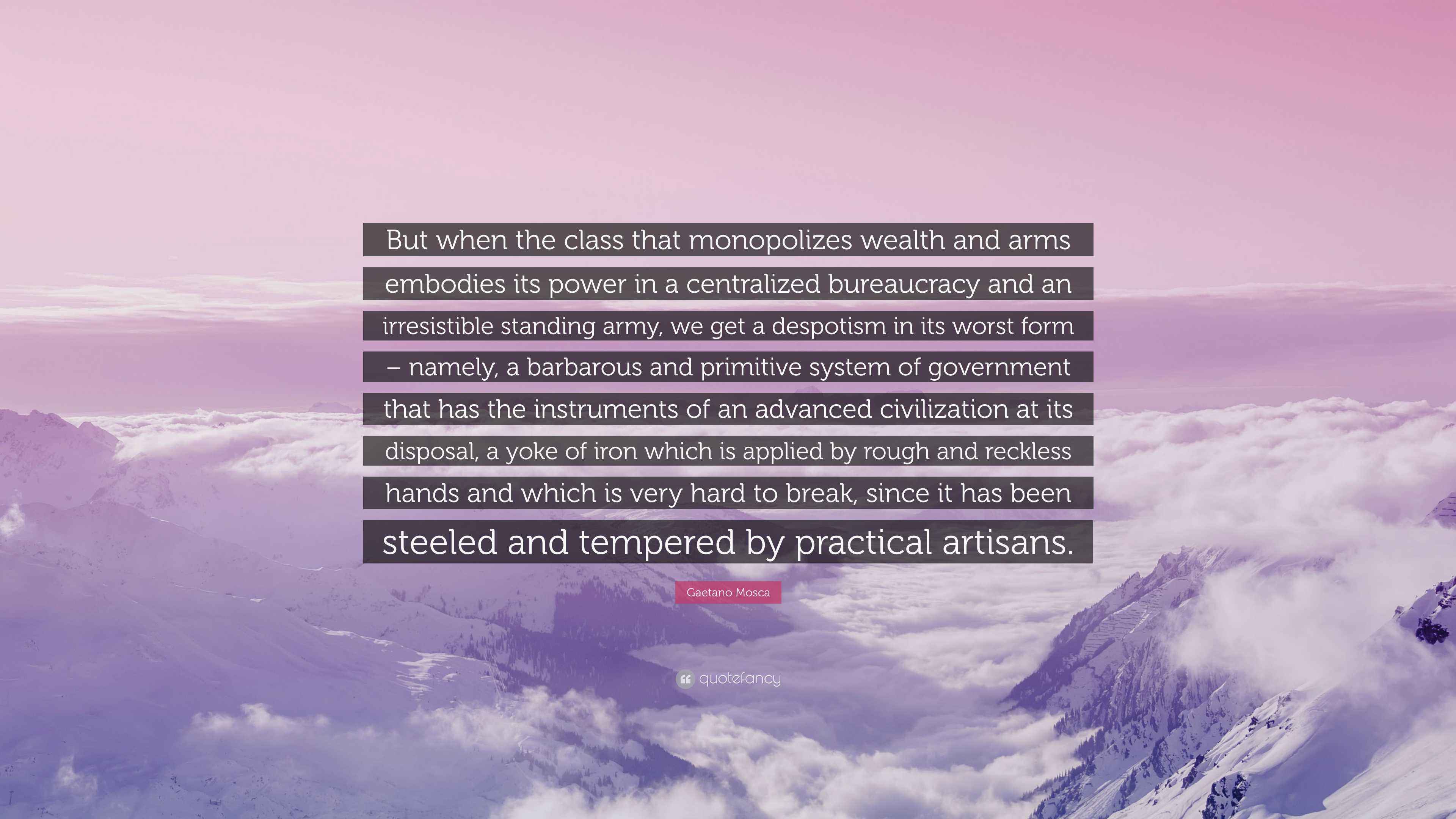 Gaetano Mosca Quote: “But when the class that monopolizes wealth and ...