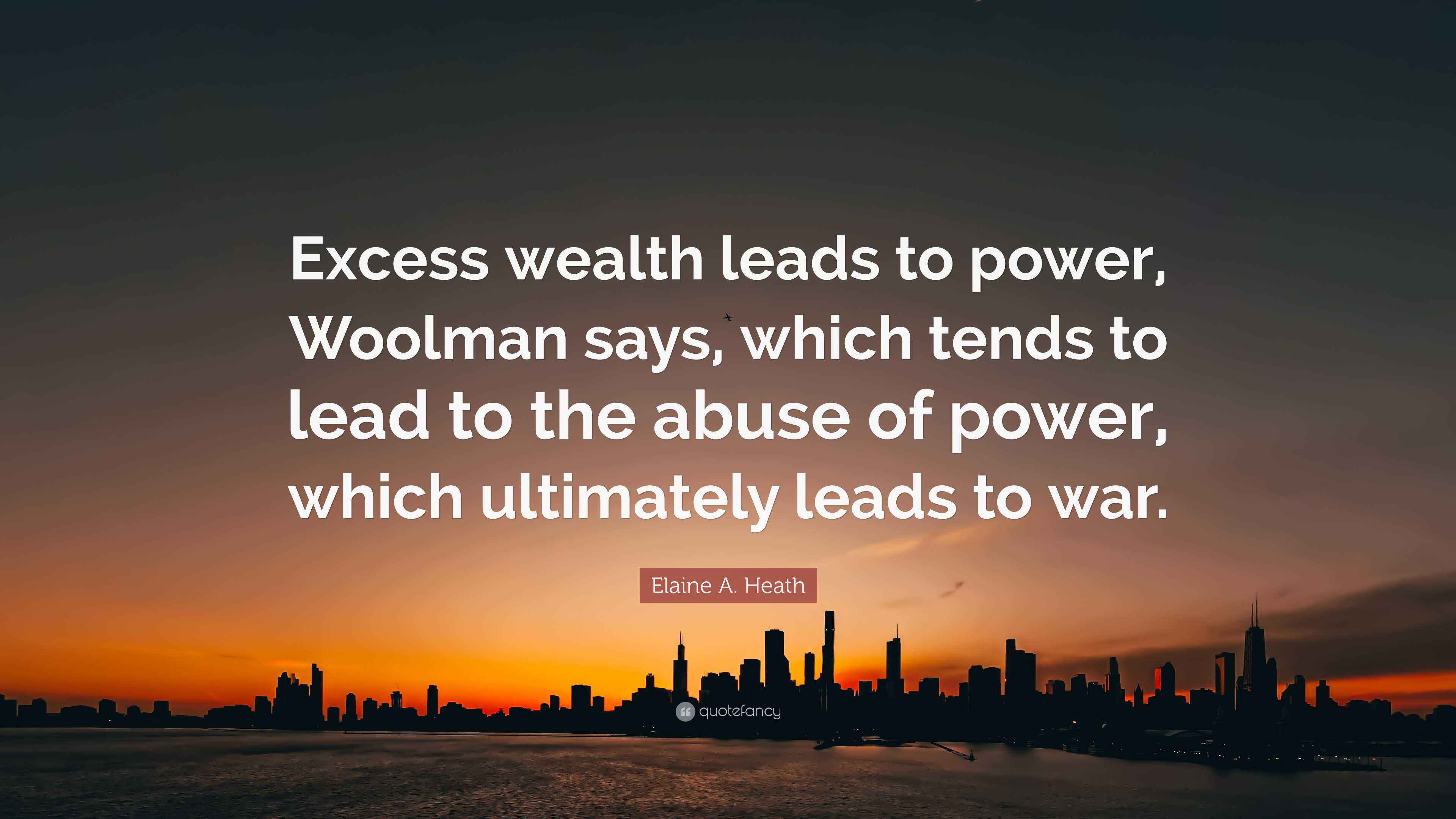 Elaine A. Heath Quote: “Excess wealth leads to power, Woolman says ...