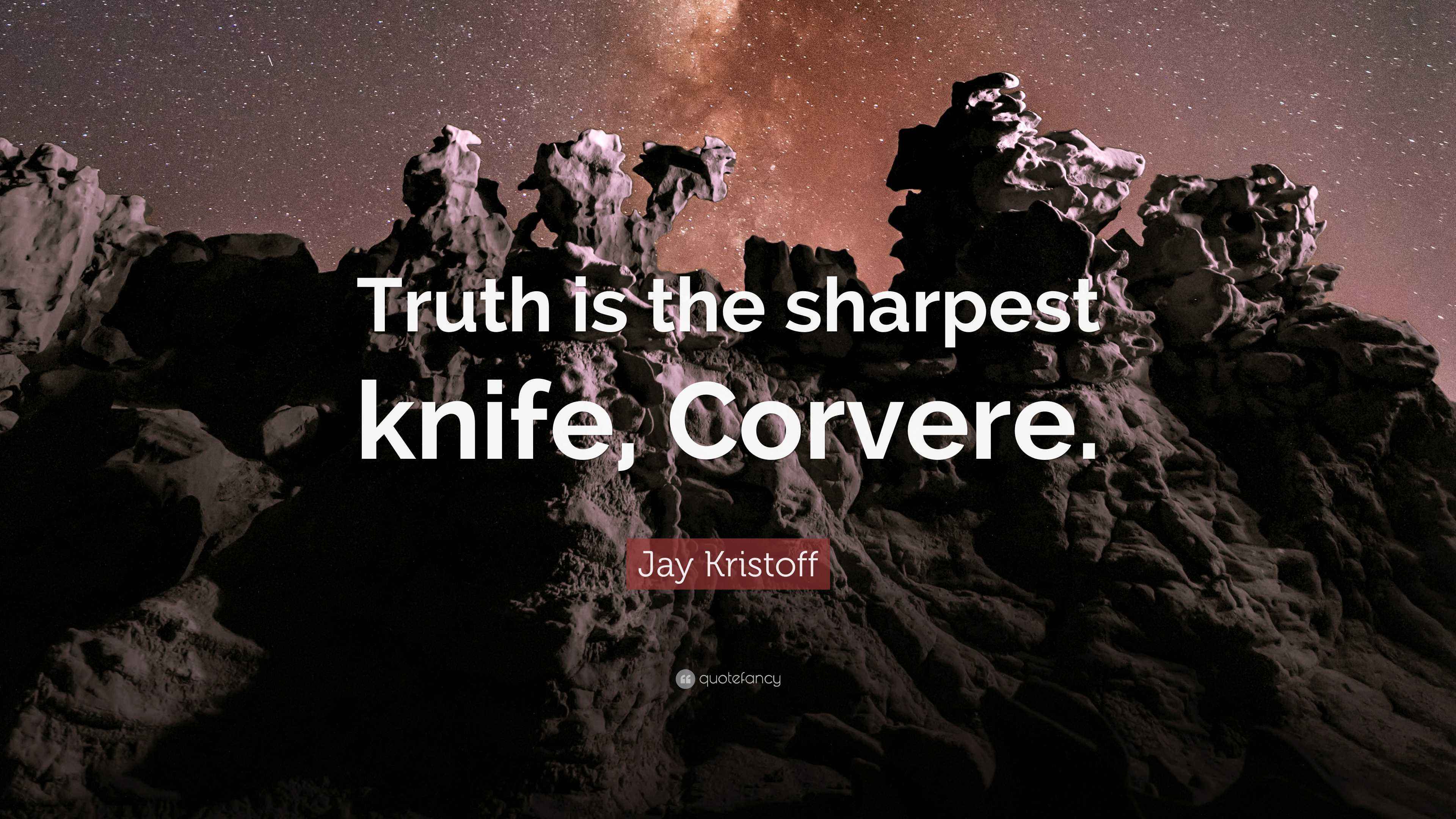 Jay Kristoff Quote: “Truth is the sharpest knife, Corvere.”