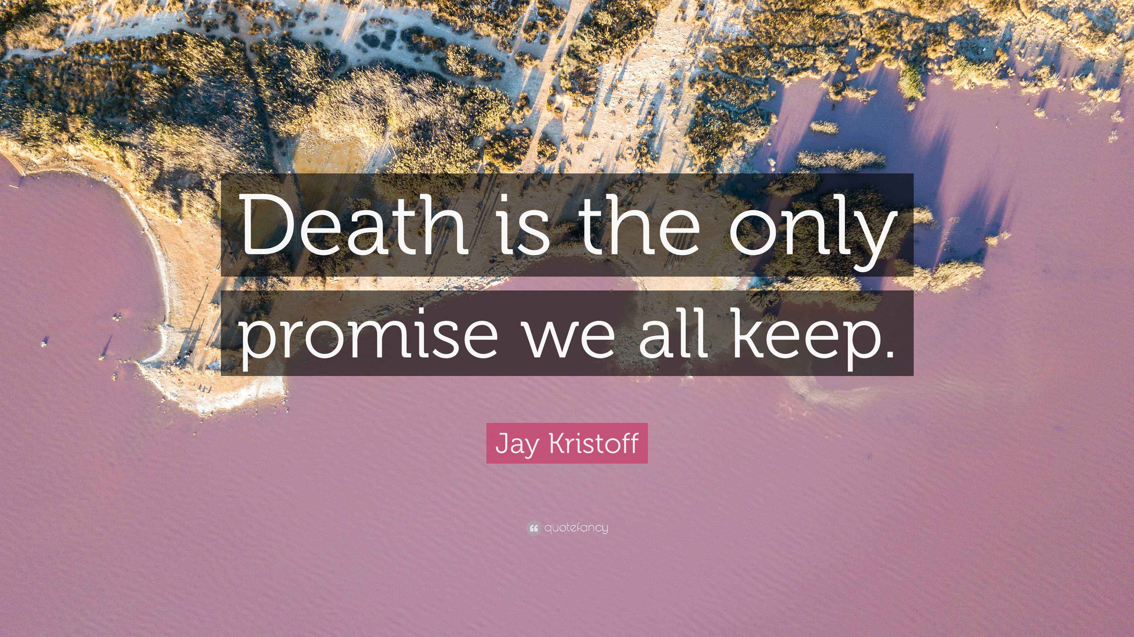 Jay Kristoff Quote: “Death is the only promise we all keep.”
