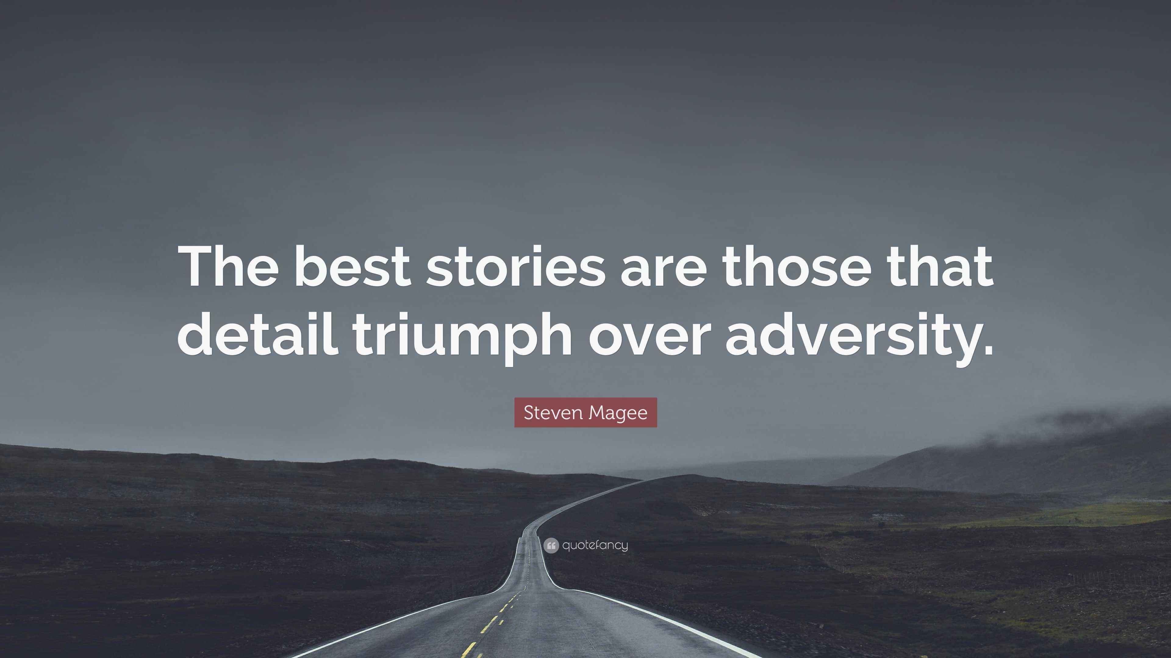 Steven Magee Quote: “The best stories are those that detail triumph ...