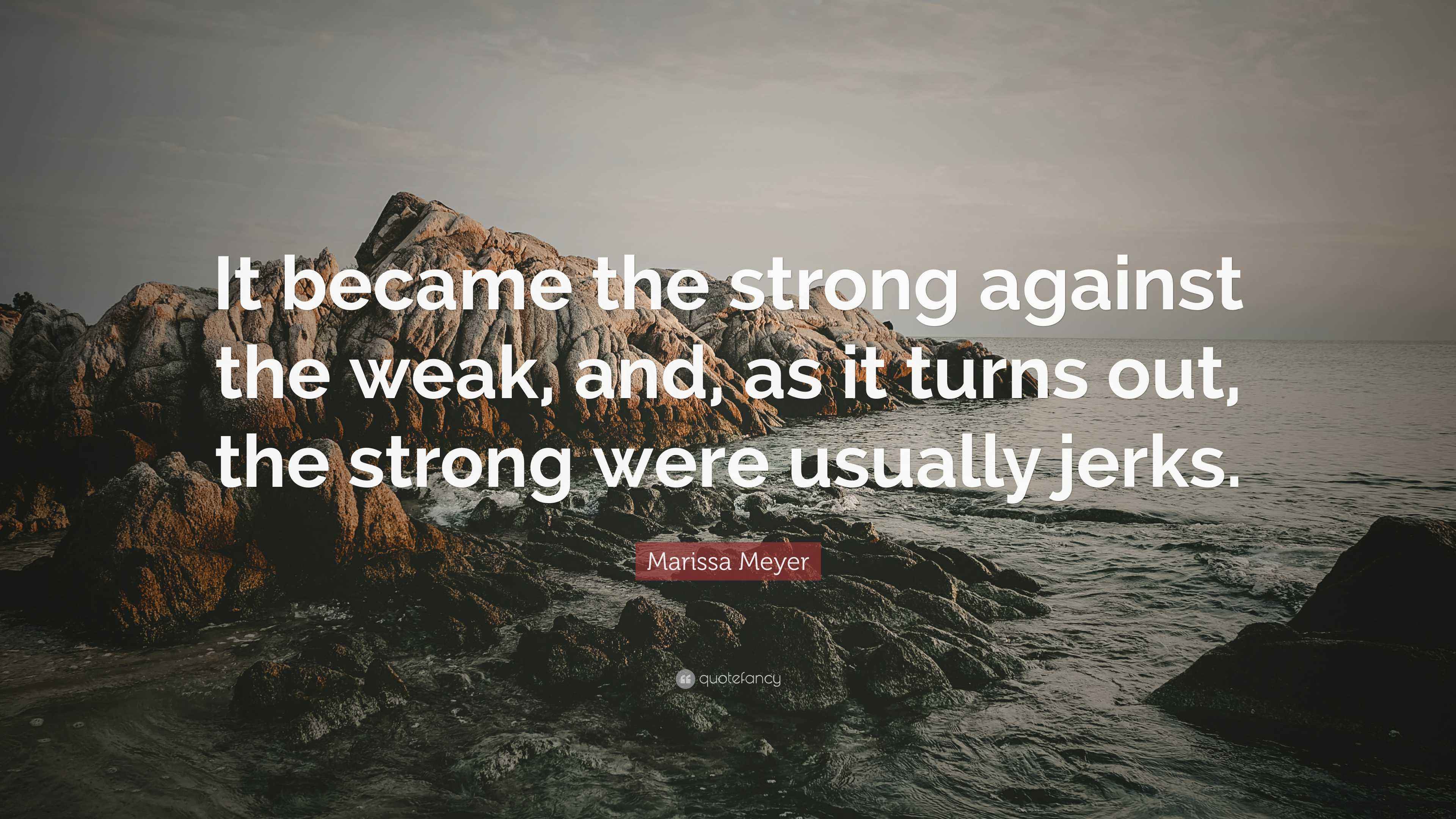 Marissa Meyer Quote: “It became the strong against the weak, and, as it ...