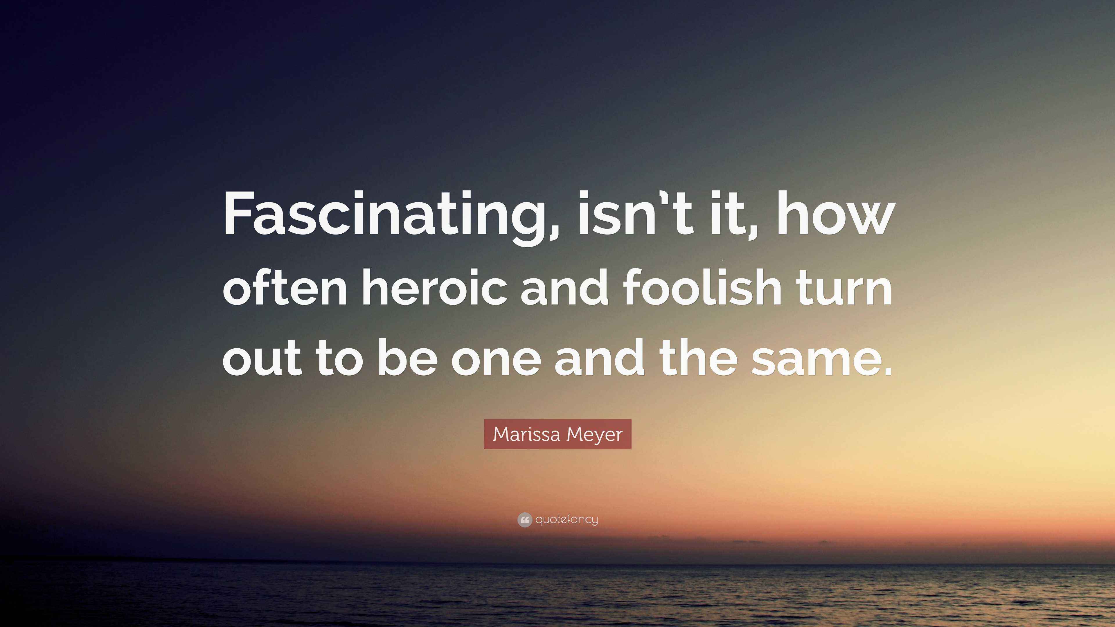 Marissa Meyer Quote: “Fascinating, isn’t it, how often heroic and ...