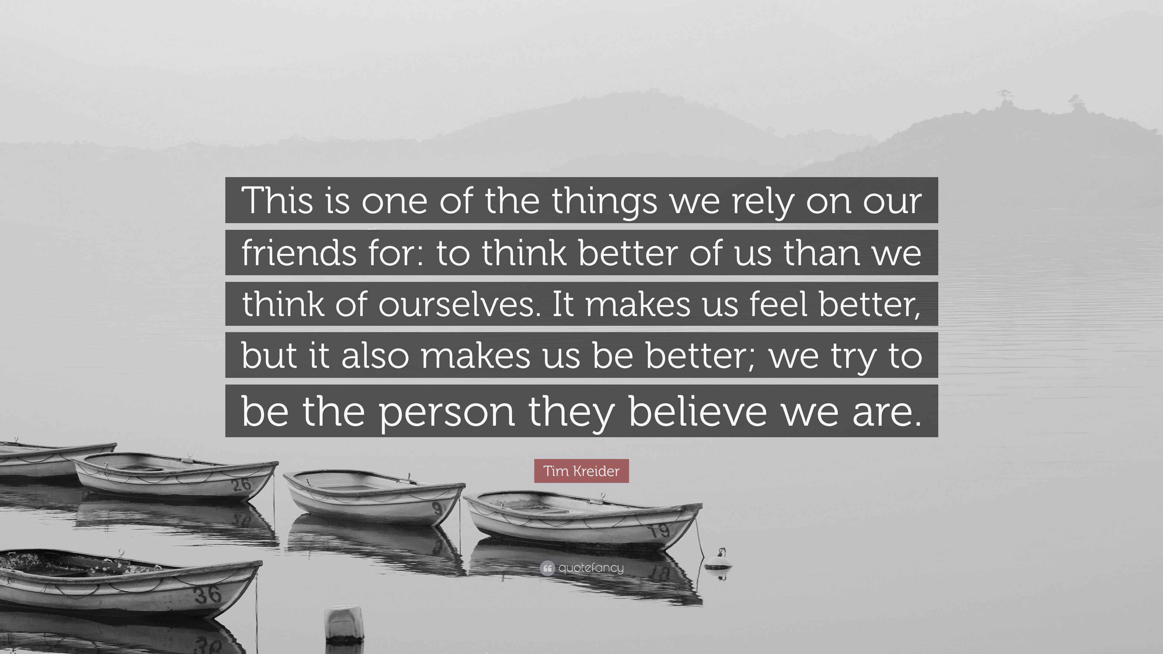 Tim Kreider Quote: “This is one of the things we rely on our friends ...