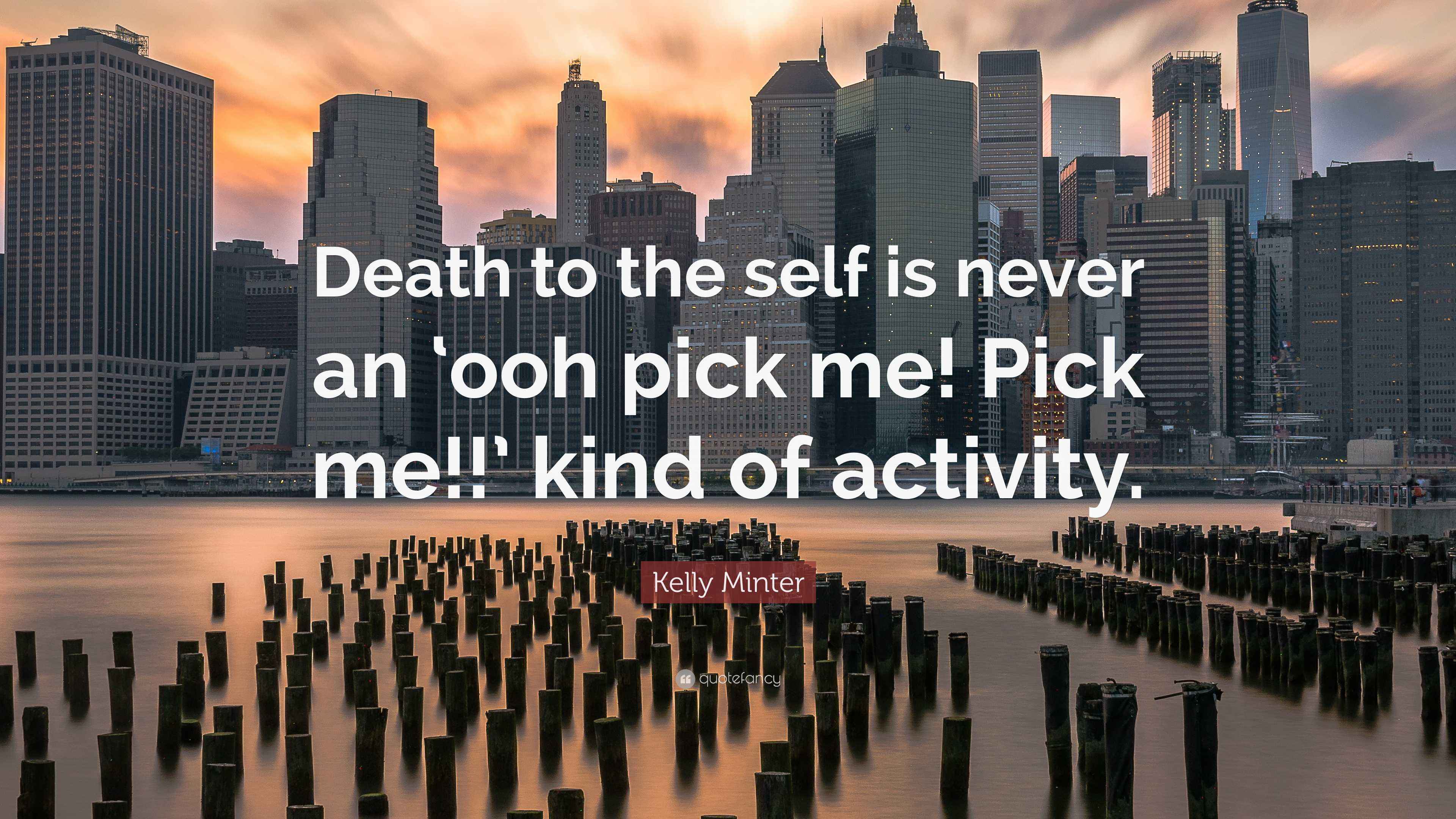 Kelly Minter Quote: “Death to the self is never an ‘ooh pick me! Pick ...