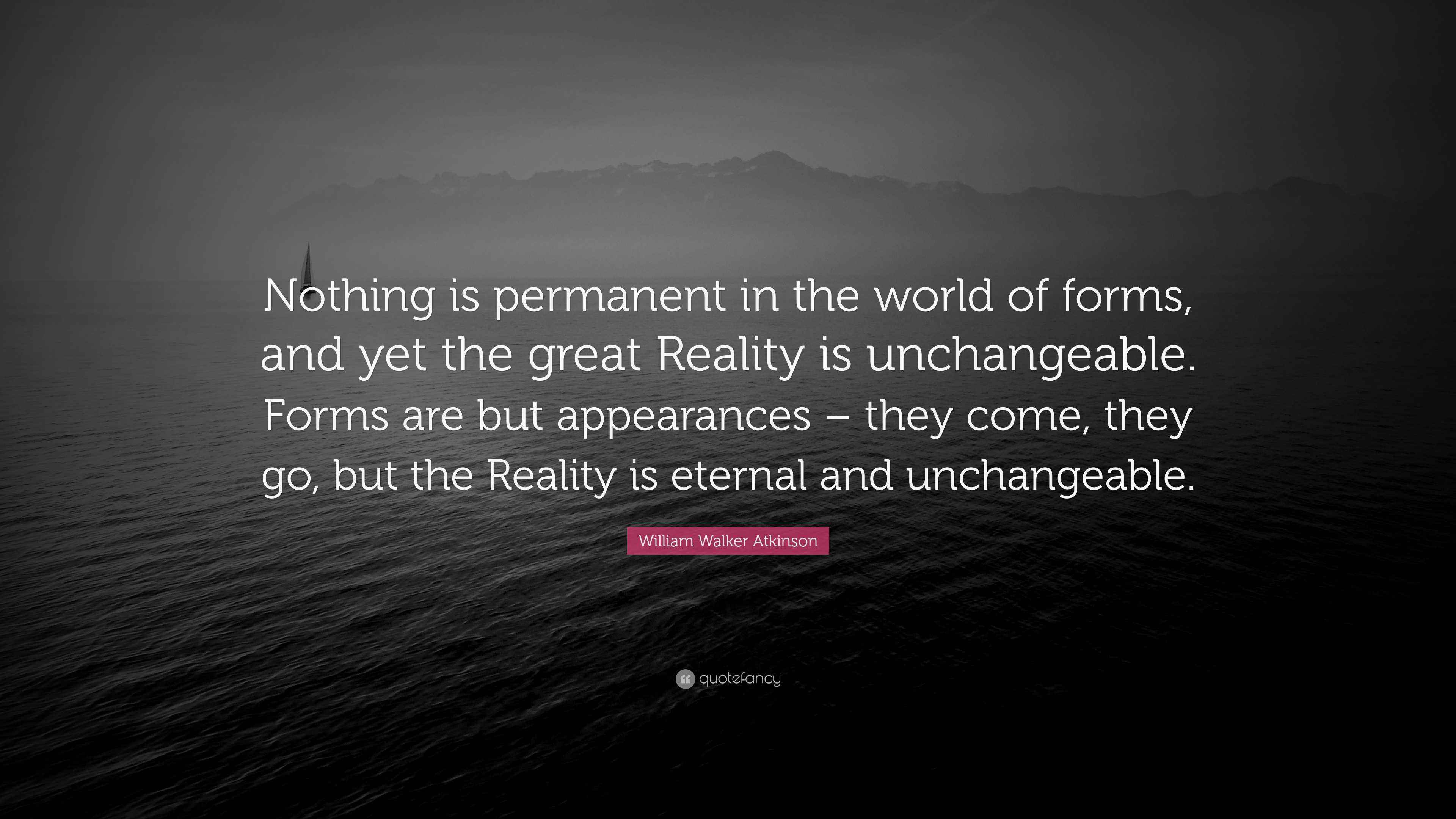 William Walker Atkinson Quote: “Nothing is permanent in the world of ...