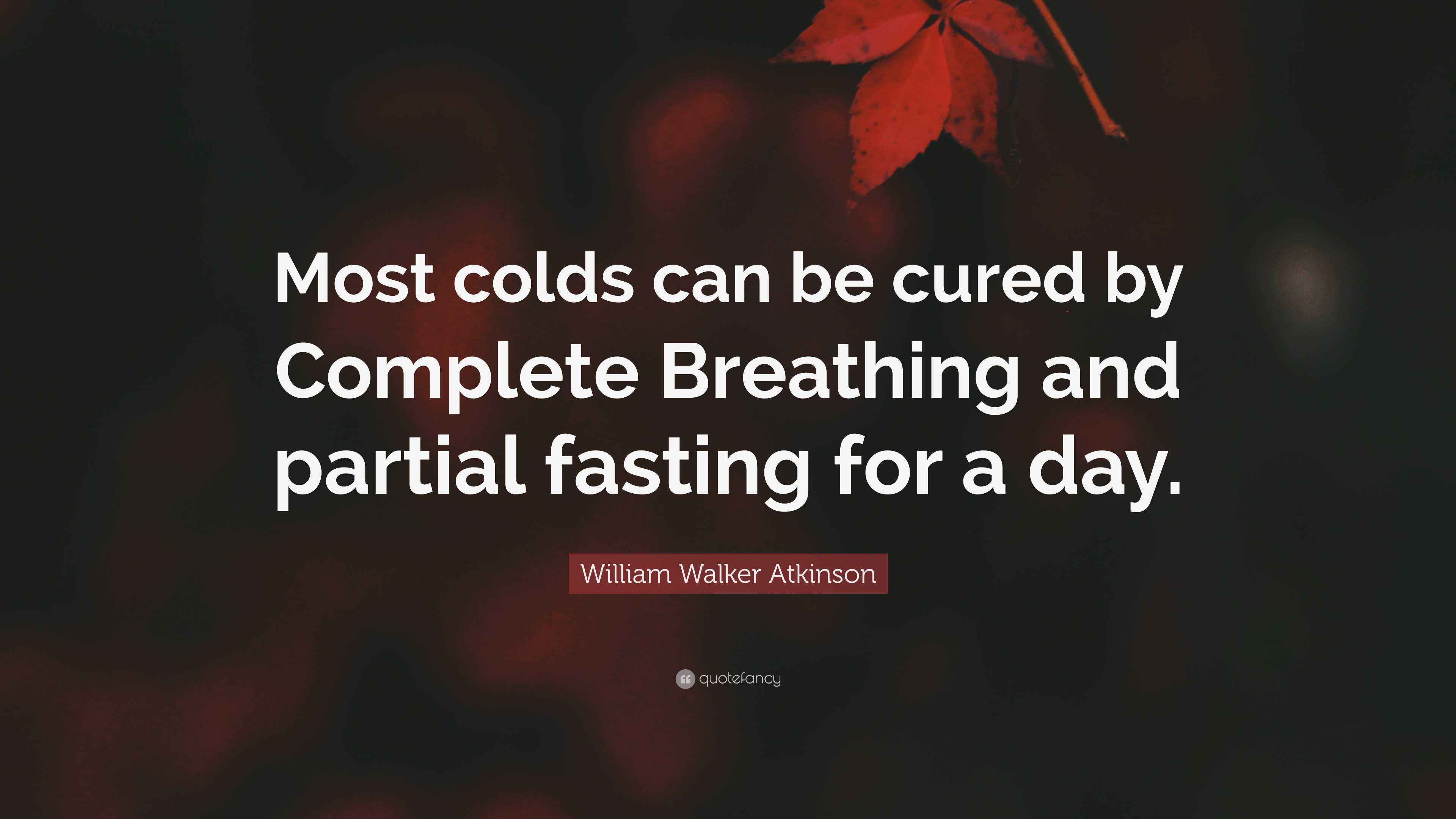 William Walker Atkinson Quote: “Most colds can be cured by Complete ...