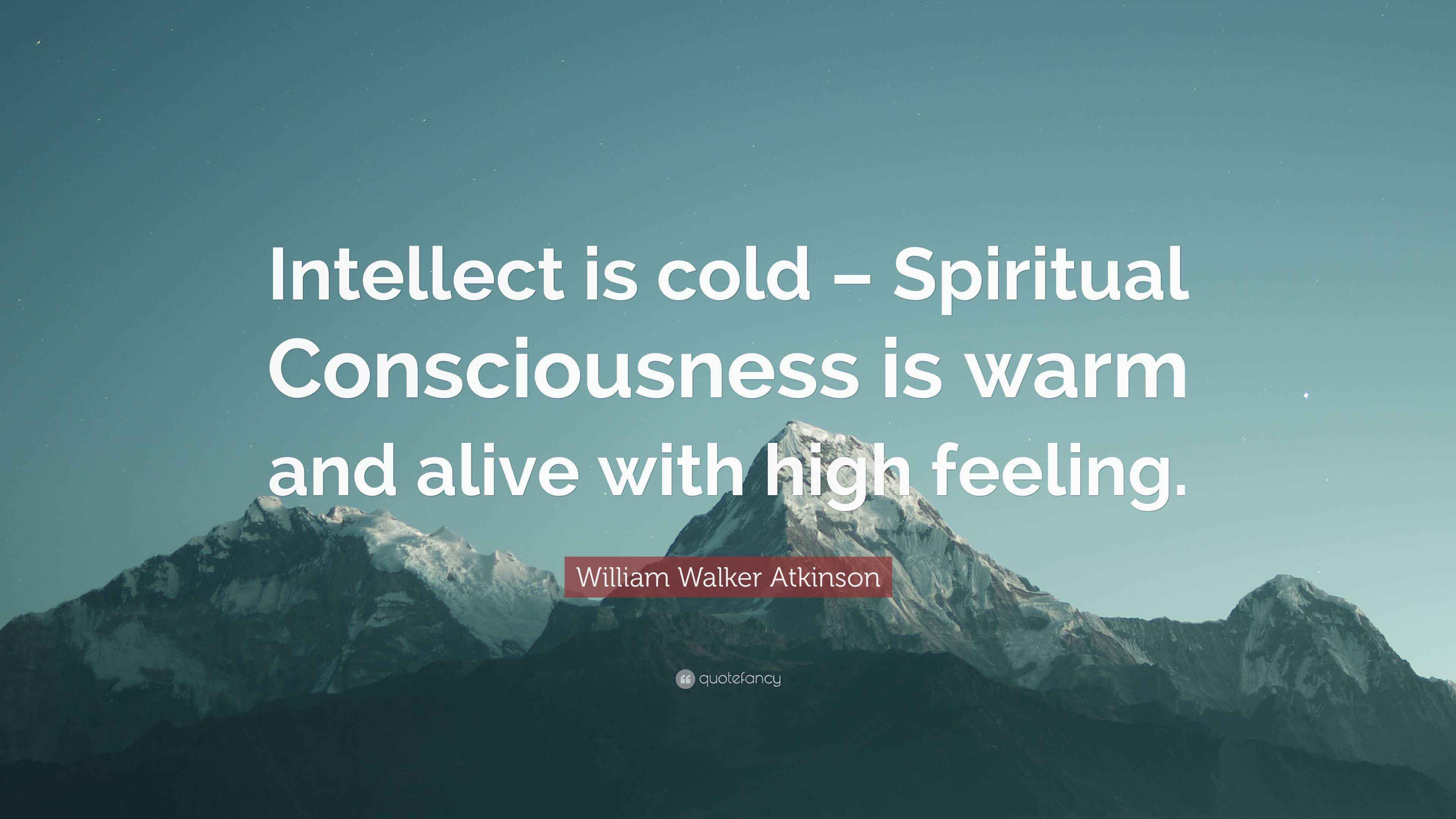 William Walker Atkinson Quote: “Intellect is cold – Spiritual ...