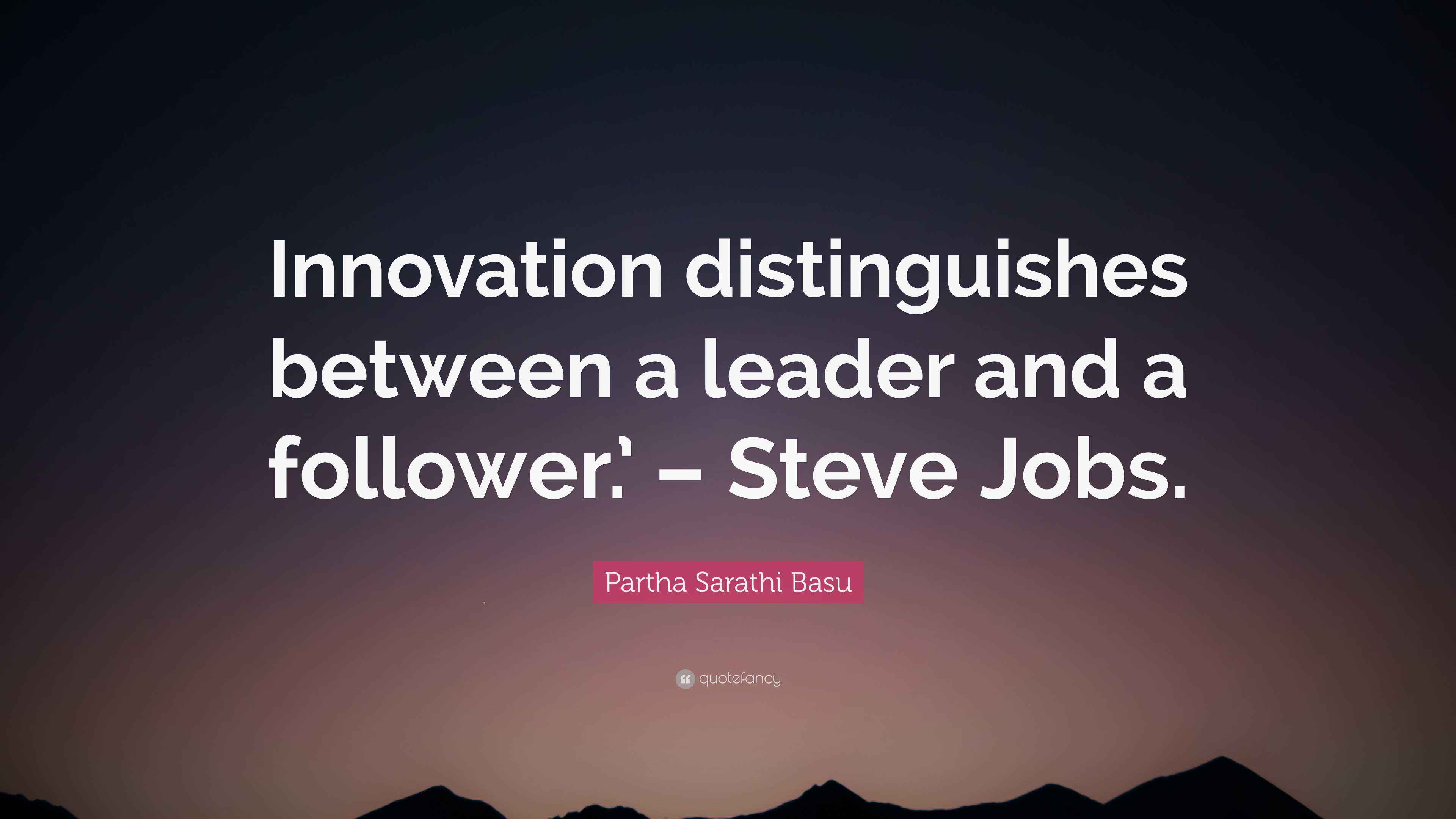Partha Sarathi Basu Quote: “Innovation distinguishes between a leader ...
