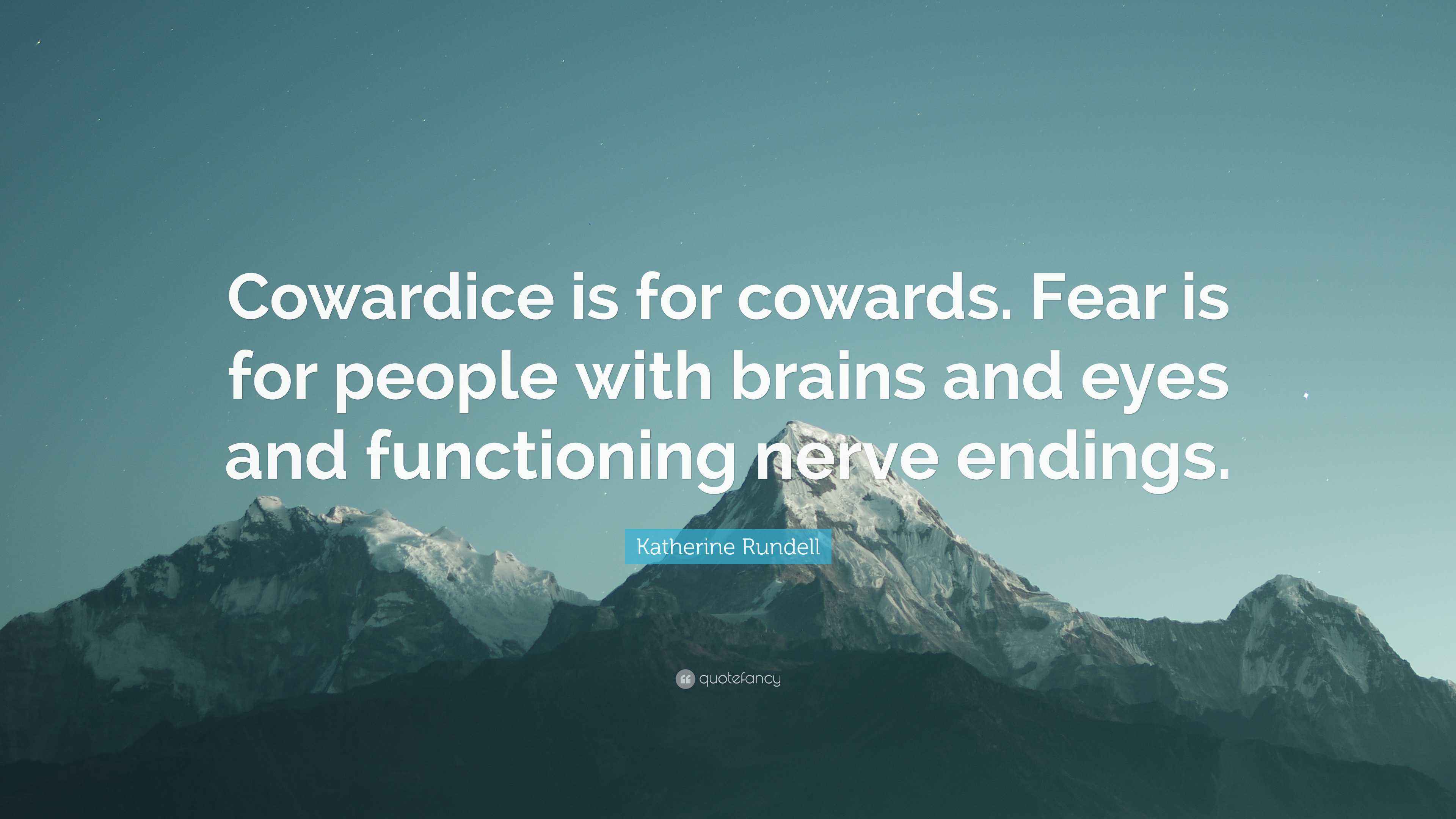 Katherine Rundell Quote: “Cowardice is for cowards. Fear is for people ...