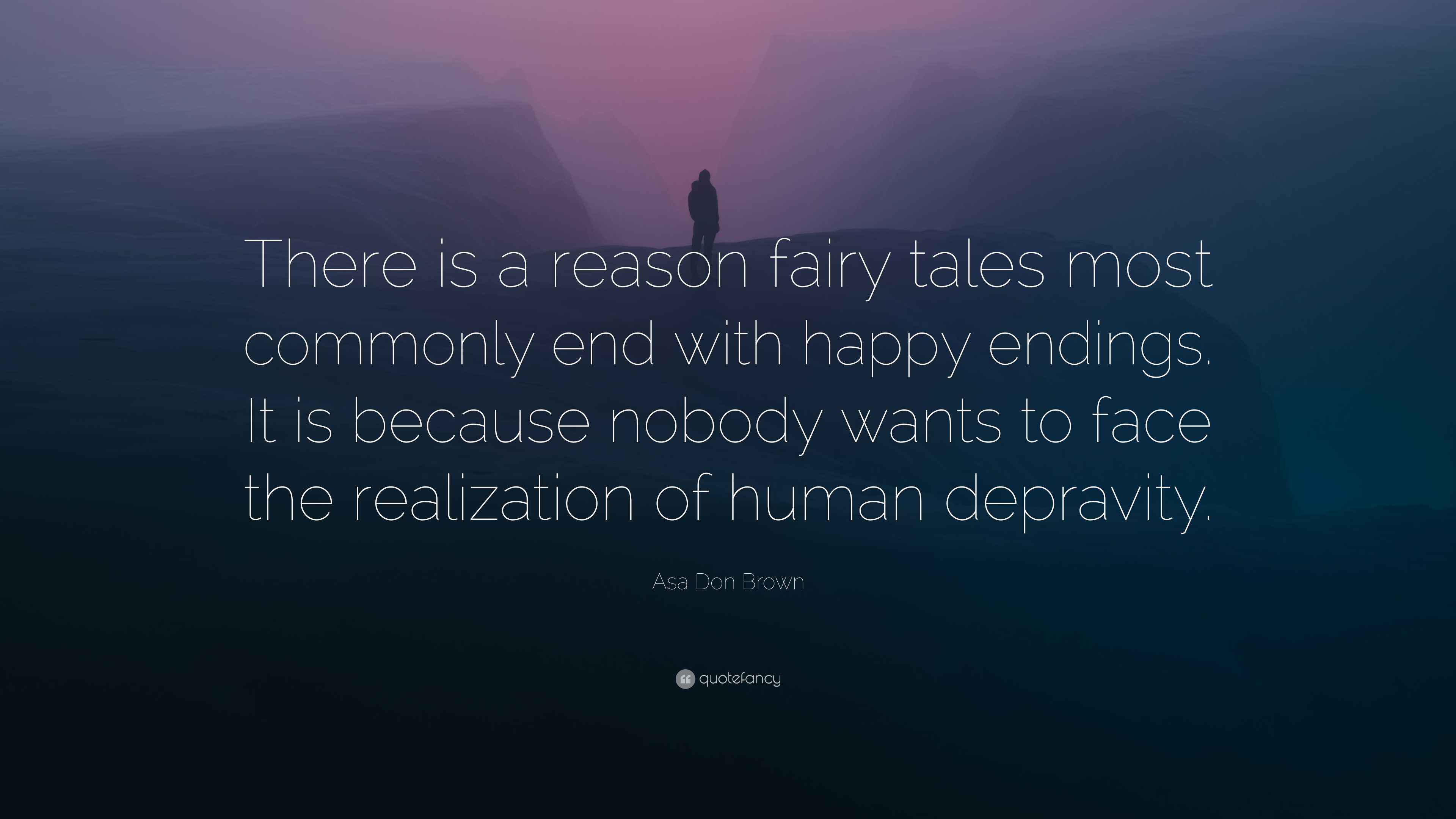 Asa Don Brown Quote: “There is a reason fairy tales most commonly end ...