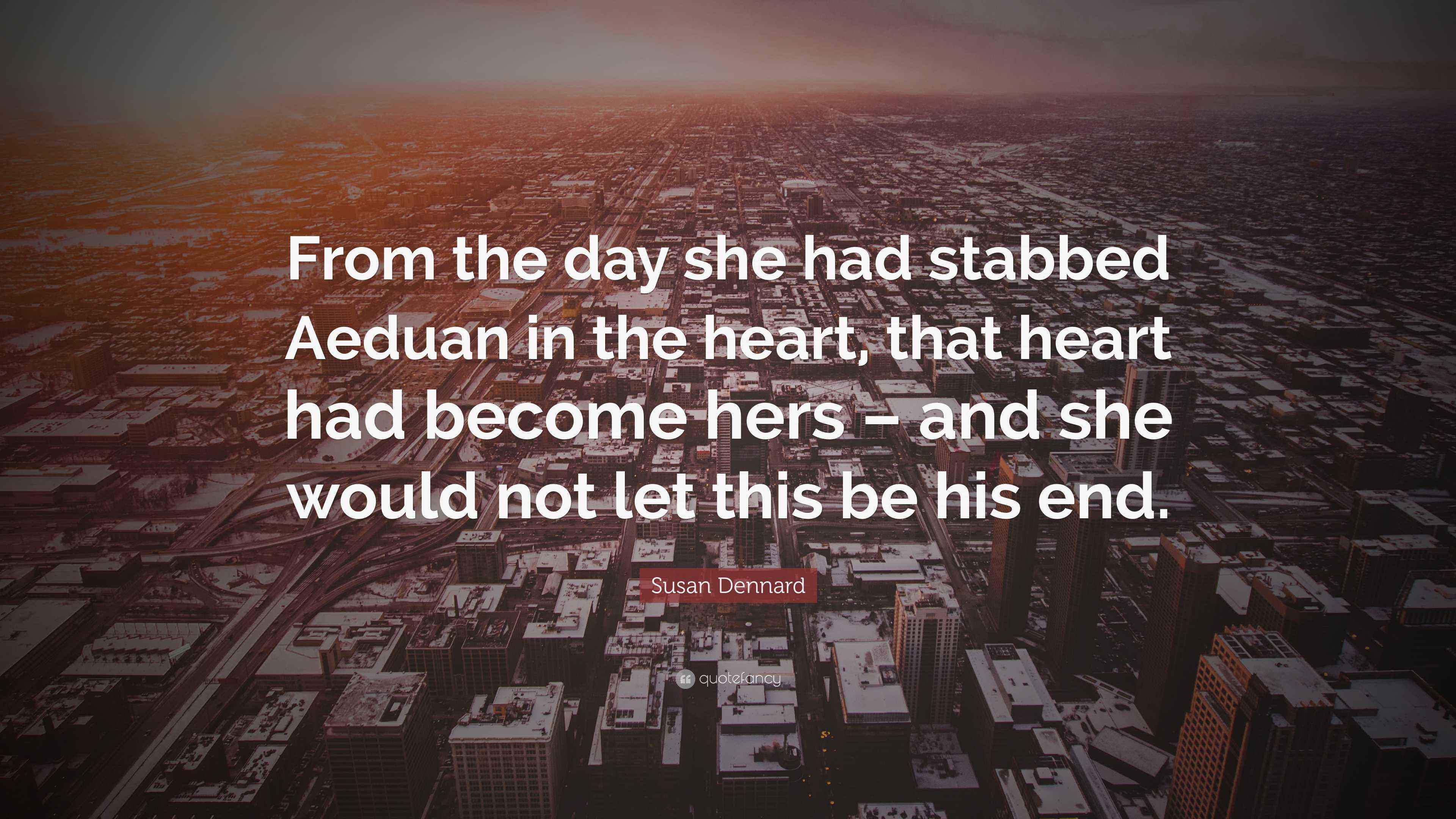 Susan Dennard Quote: “From the day she had stabbed Aeduan in the heart ...