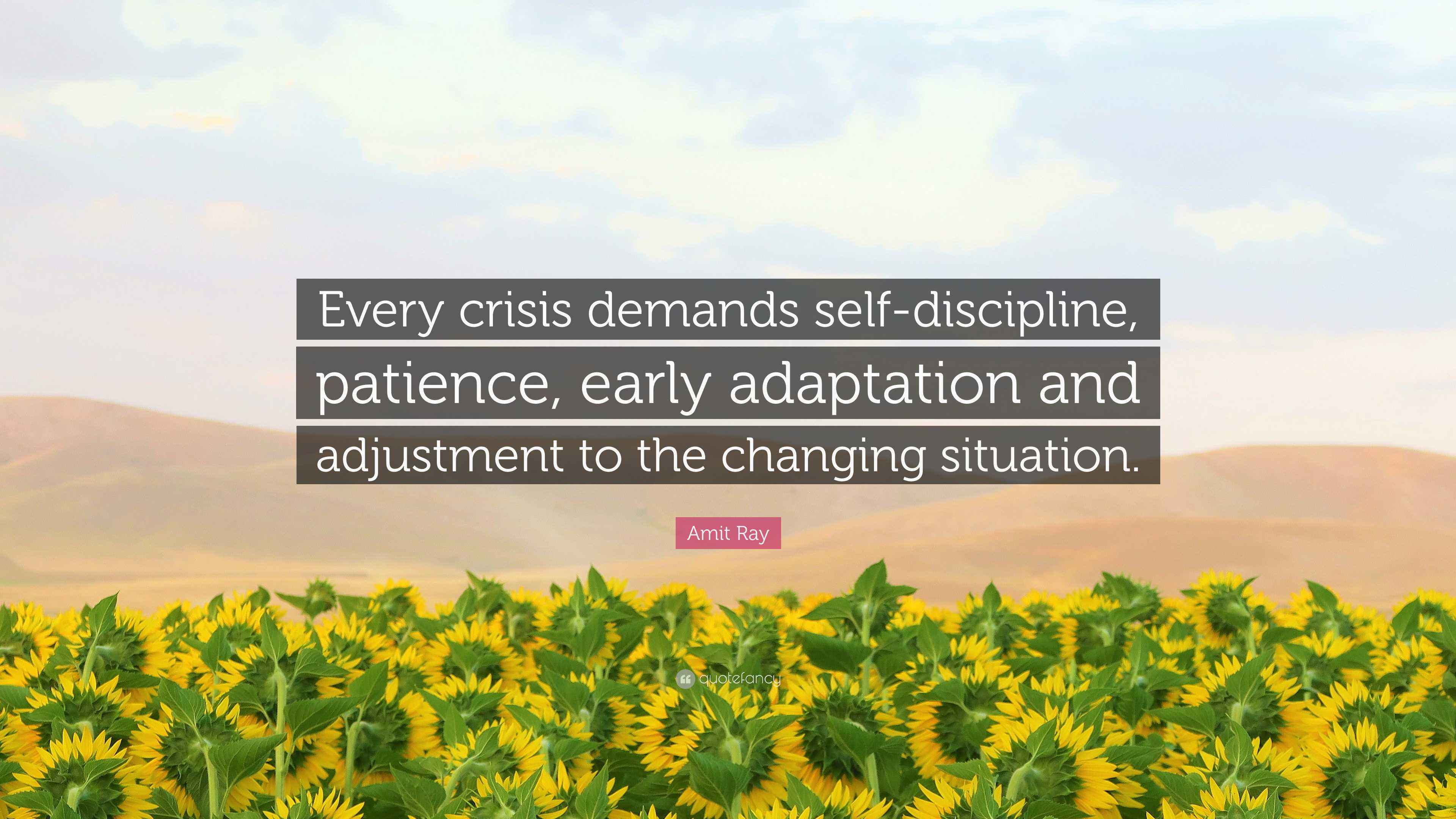 Amit Ray Quote: “Every crisis demands self-discipline, patience, early ...