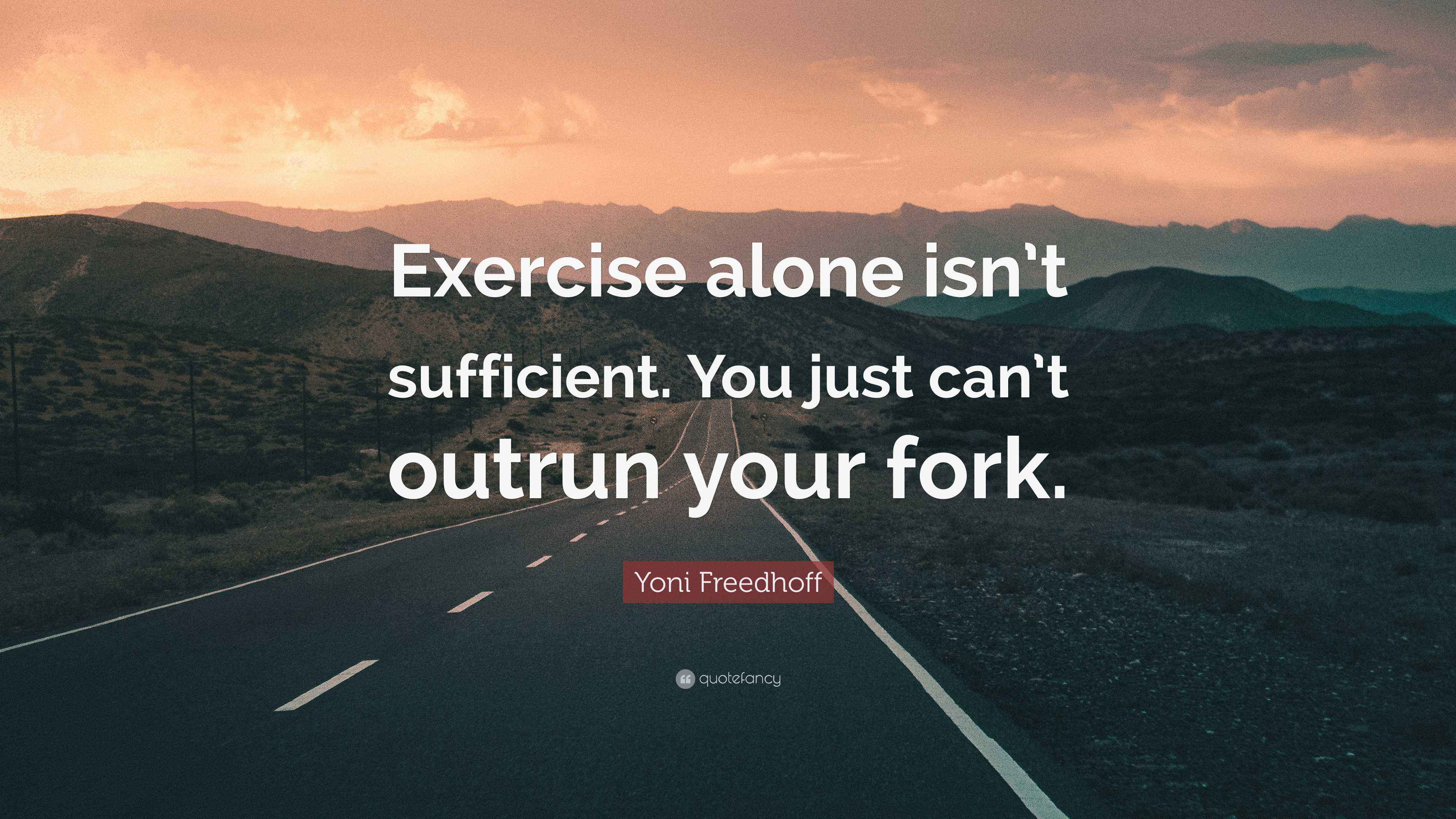 Yoni Freedhoff Quote: “Exercise alone isn’t sufficient. You just can’t ...
