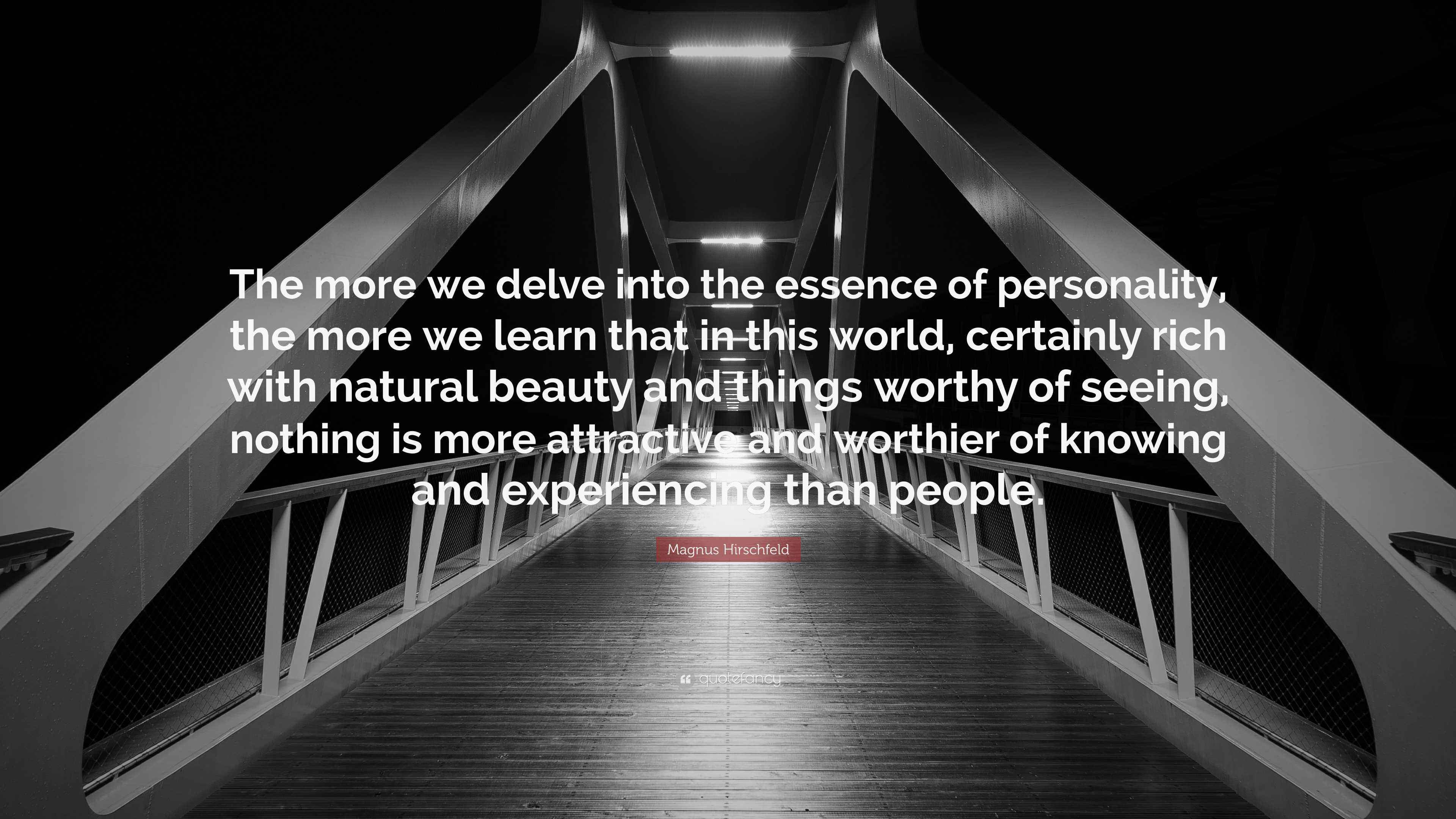 Magnus Hirschfeld Quote: “The more we delve into the essence of ...