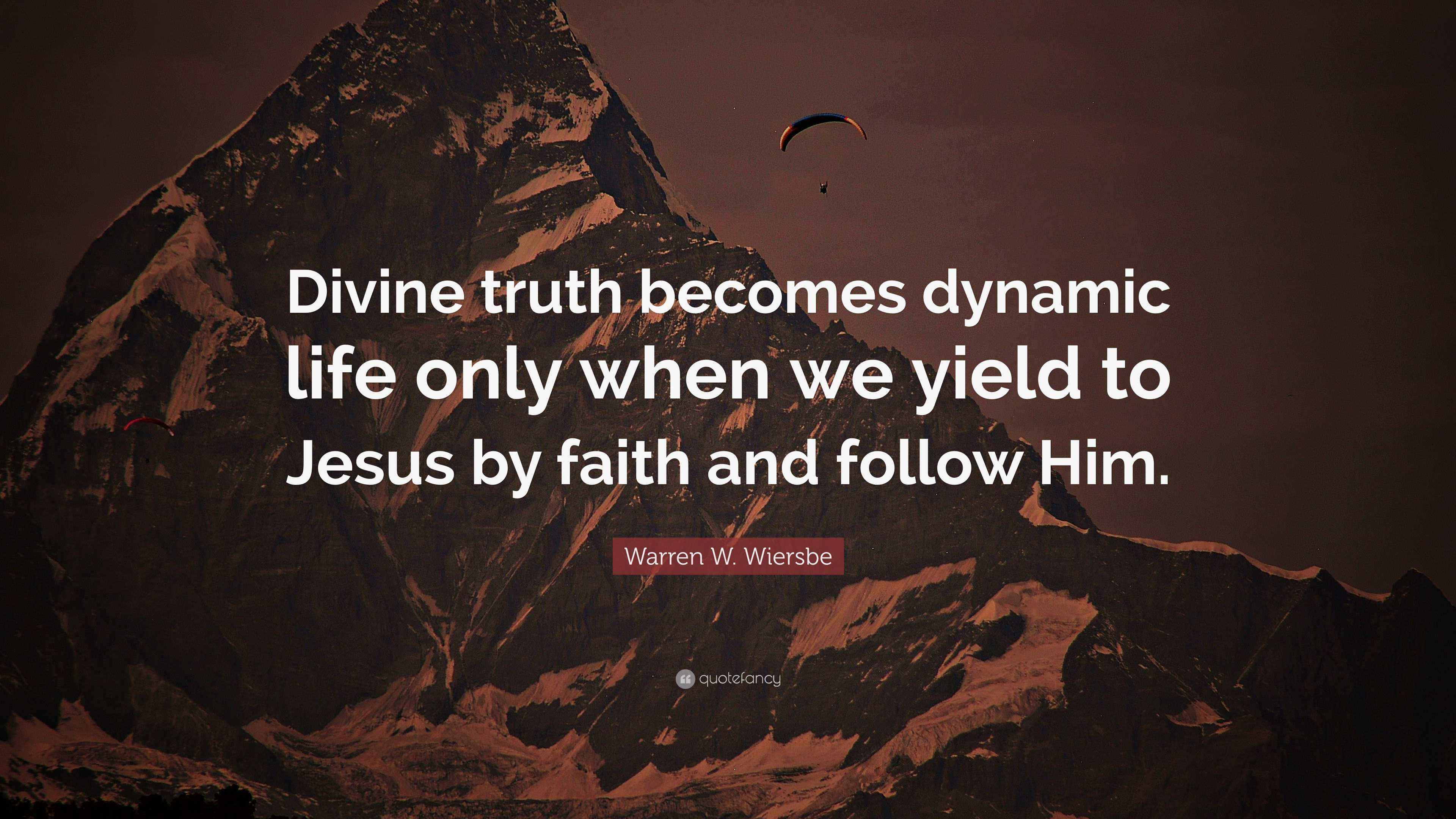 Warren W. Wiersbe Quote: “Divine truth becomes dynamic life only when ...