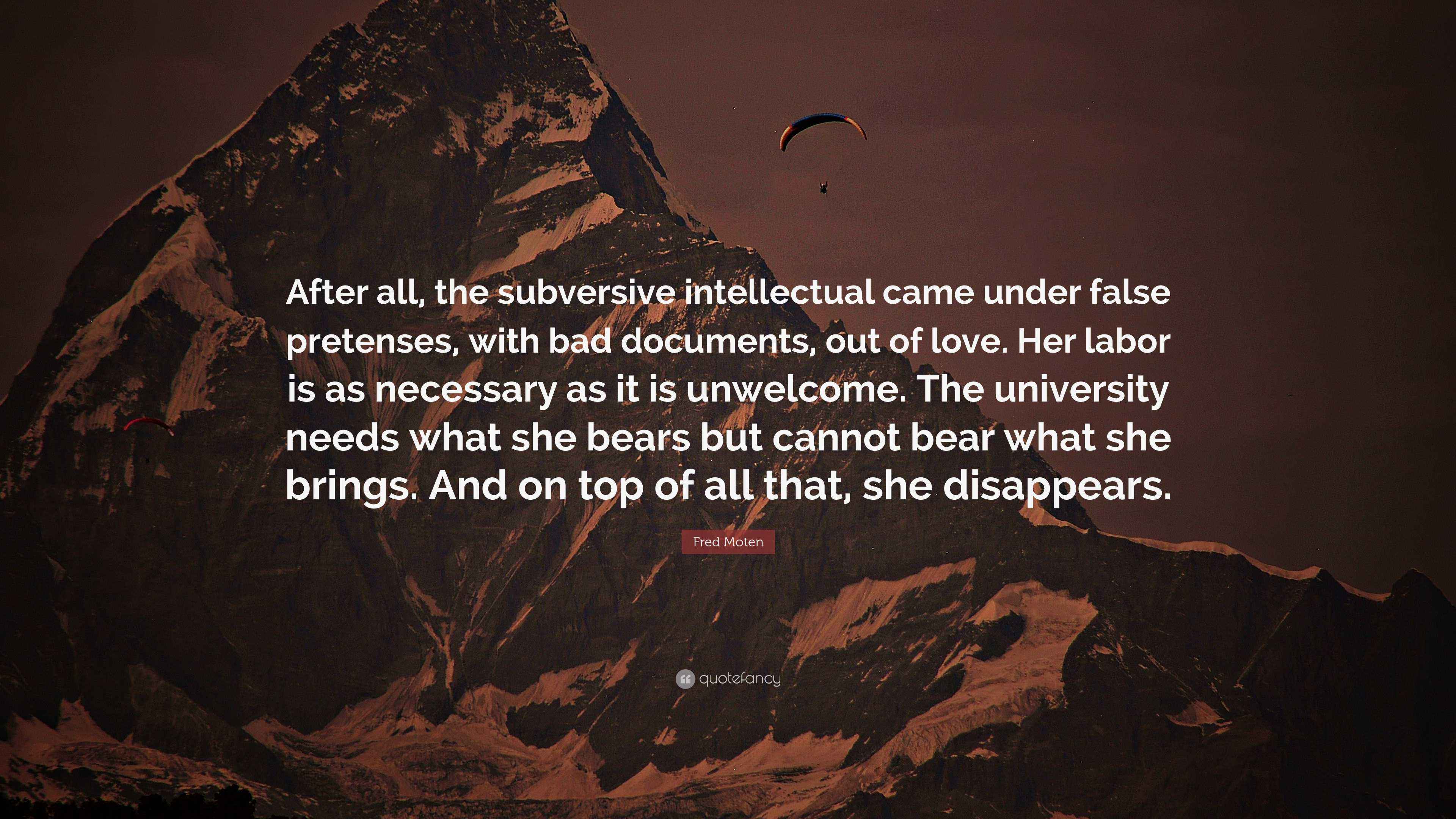 Fred Moten Quote: “After all, the subversive intellectual came under ...