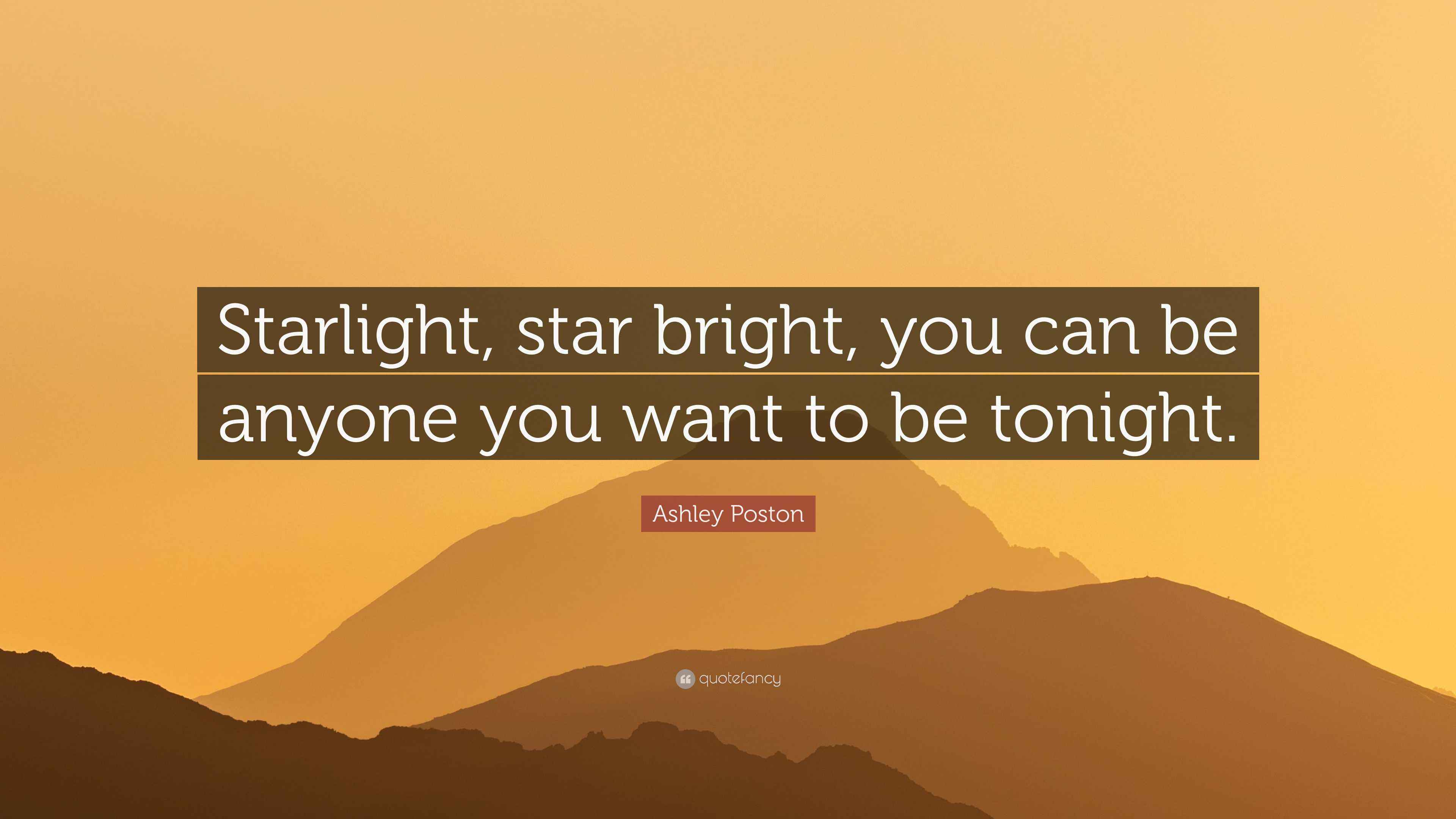 Ashley Poston Quote: “Starlight, star bright, you can be anyone you ...
