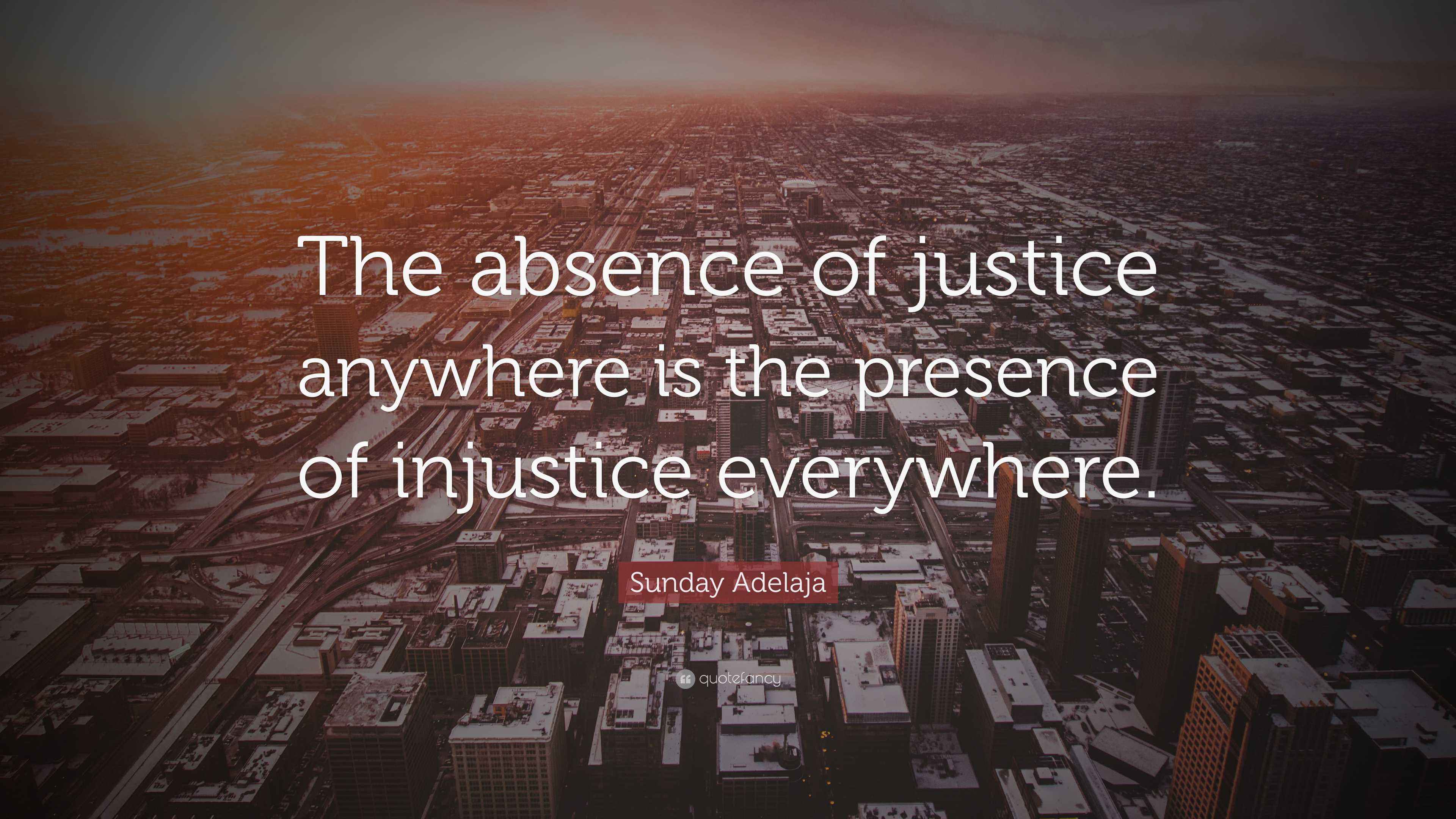 Sunday Adelaja Quote: “The absence of justice anywhere is the presence ...
