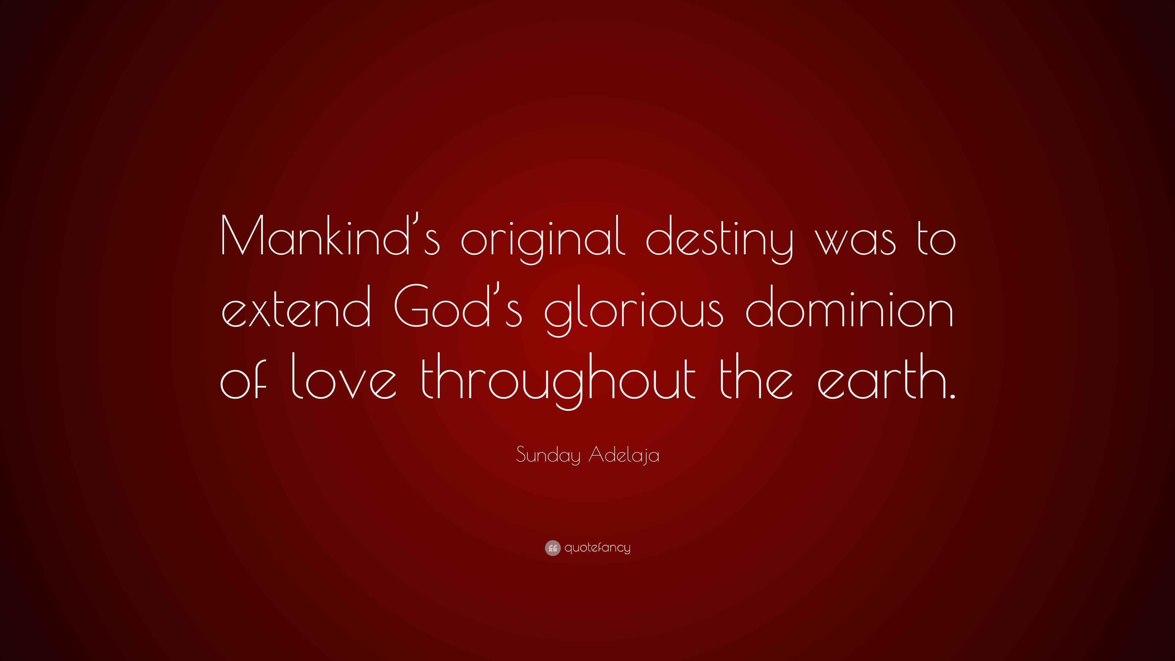 Sunday Adelaja Quote: “Mankind’s original destiny was to extend God’s ...