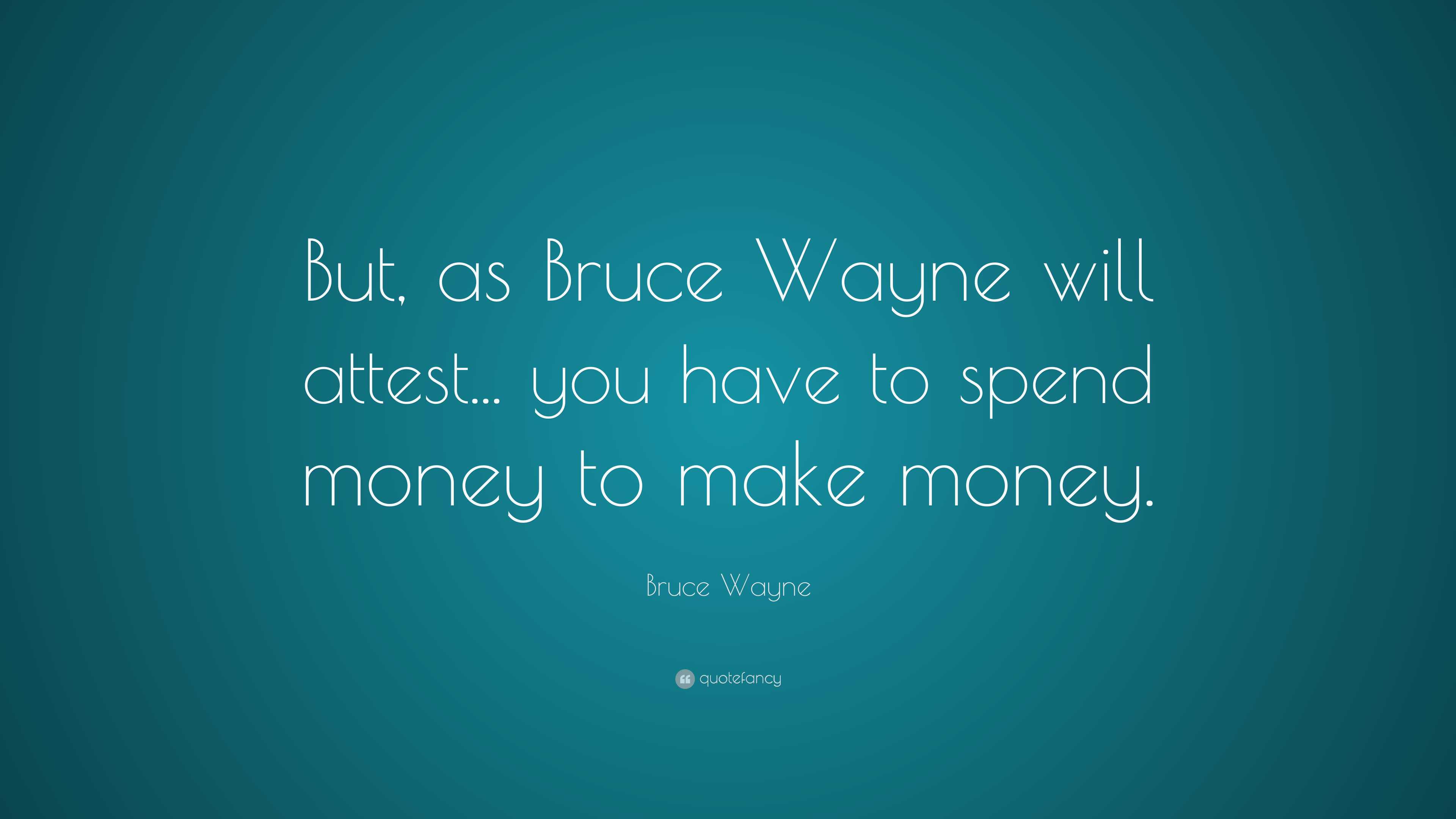Bruce Wayne Quote: “But, as Bruce Wayne will attest... you have to ...