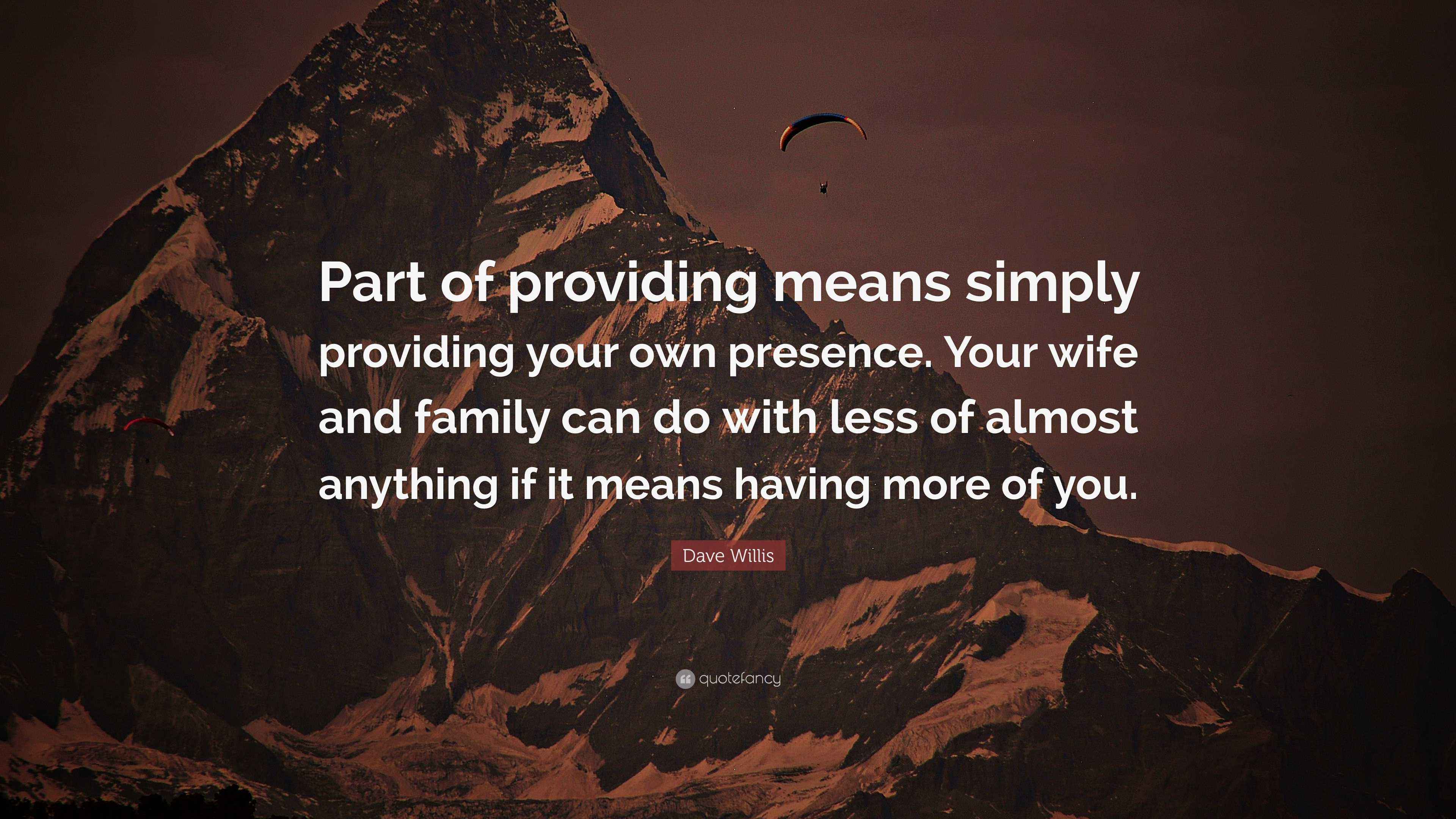Dave Willis Quote: “Part of providing means simply providing your own ...