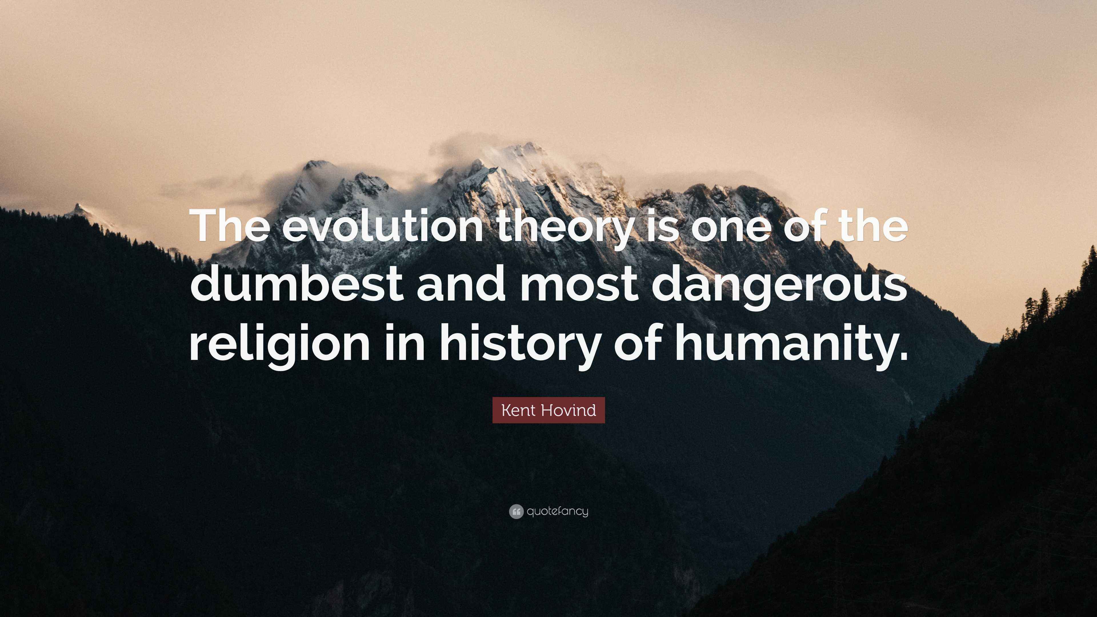 Kent Hovind Quote: “The evolution theory is one of the dumbest and most ...