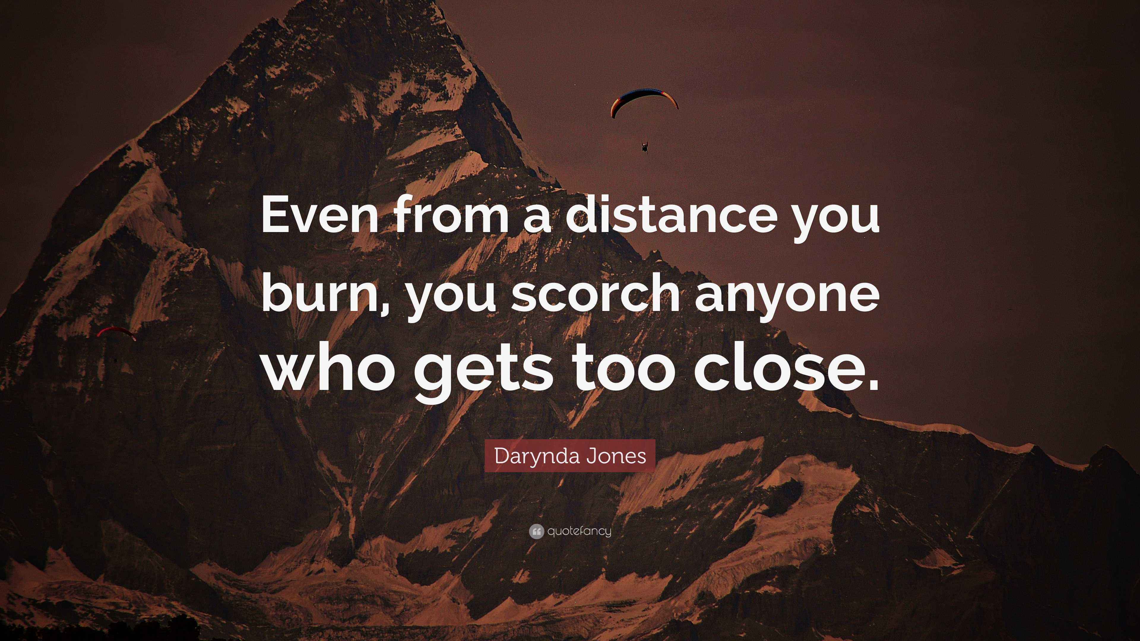 Darynda Jones Quote: “Even from a distance you burn, you scorch anyone ...