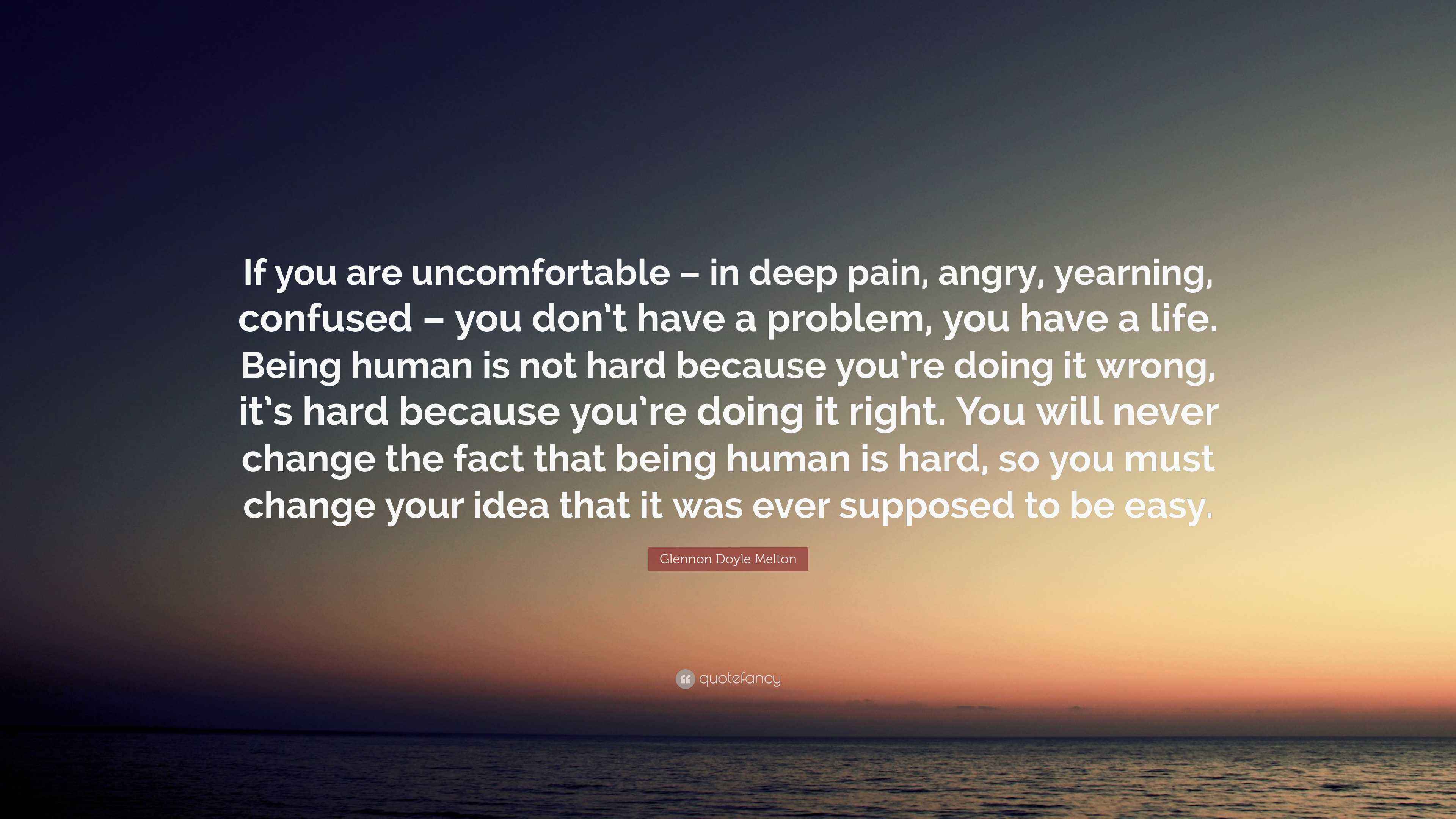 Glennon Doyle Melton Quote: “If you are uncomfortable – in deep pain ...