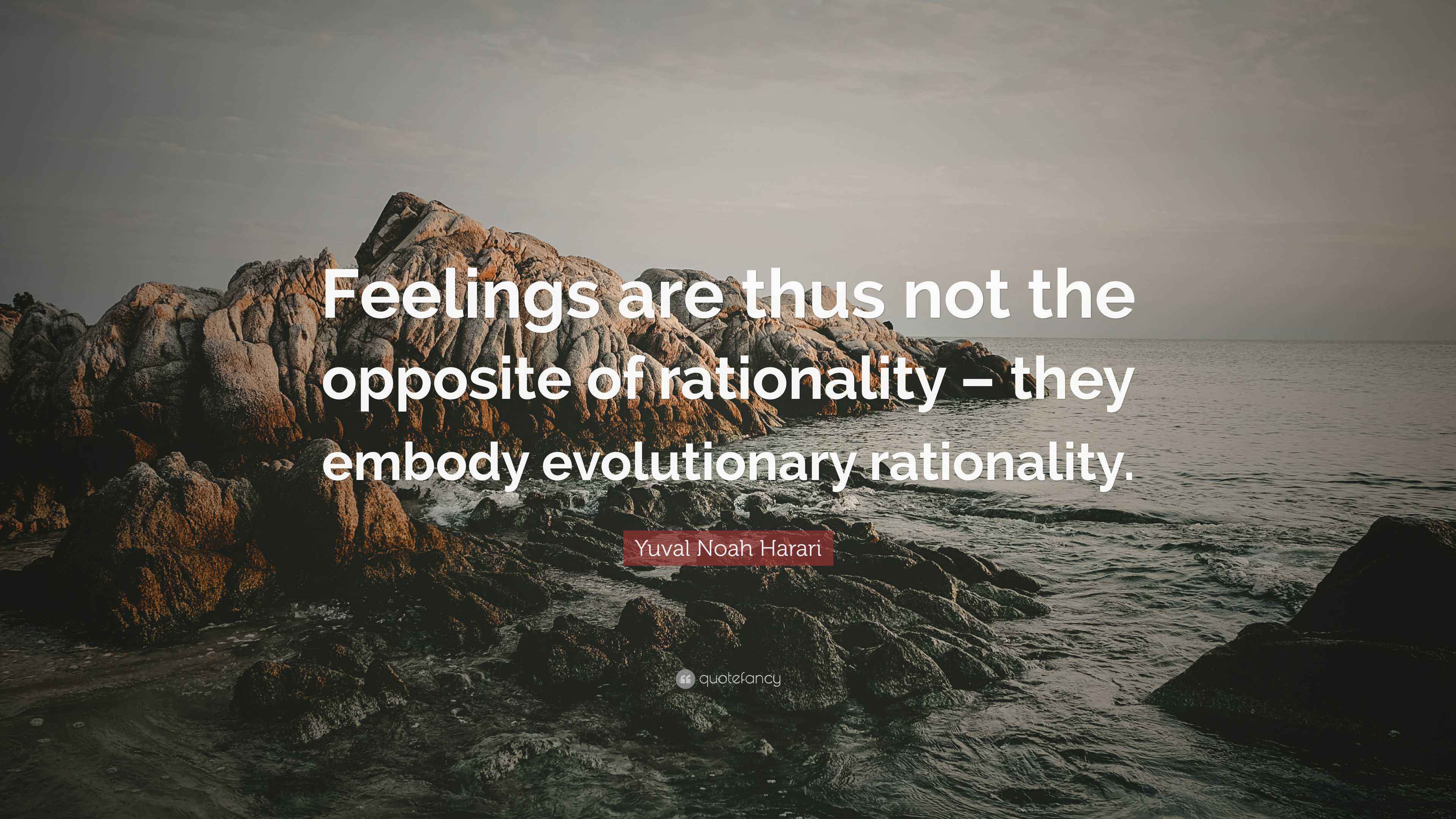 Yuval Noah Harari Quote: “Feelings are thus not the opposite of ...