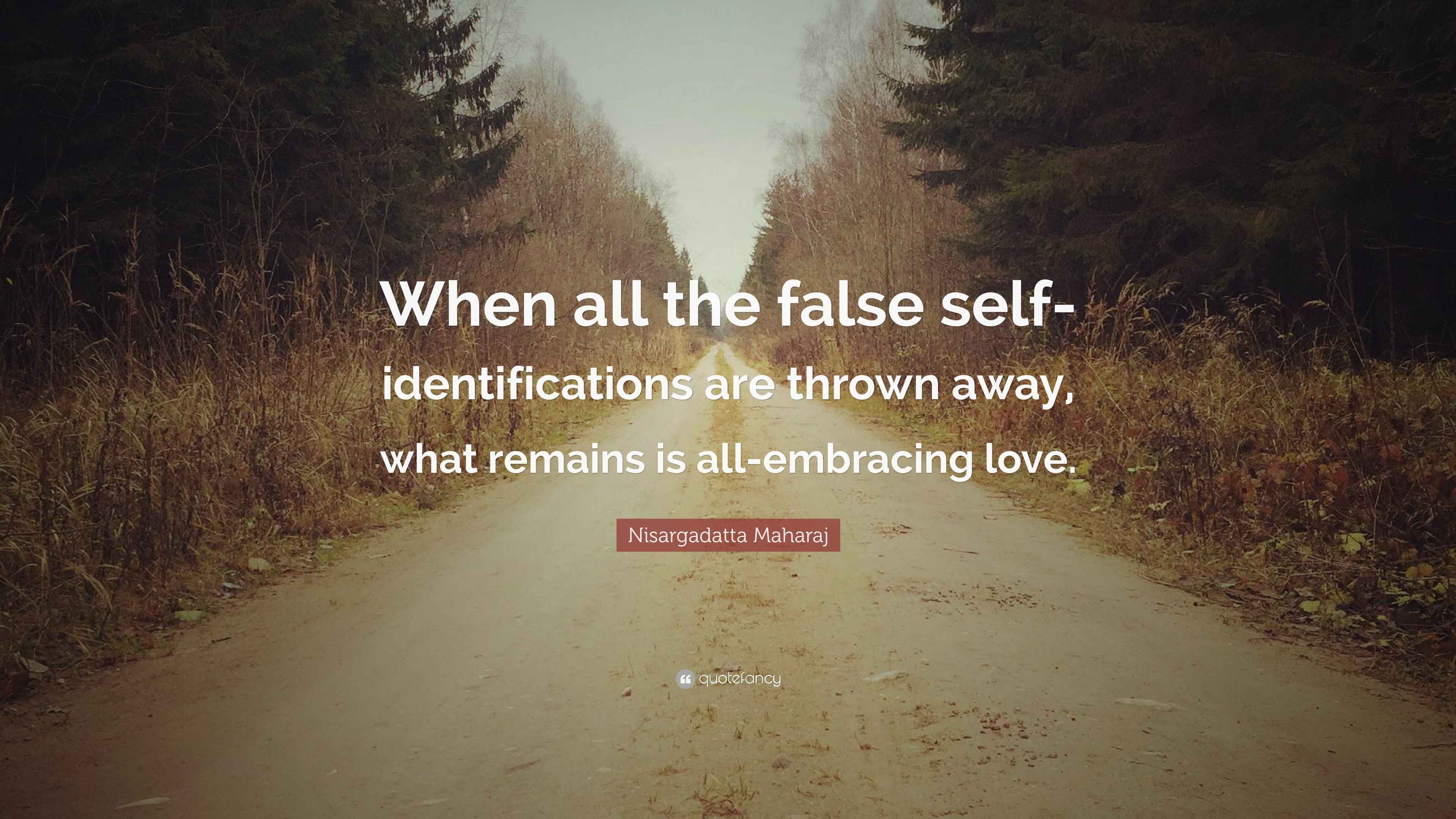 Nisargadatta Maharaj Quote: “When all the false self-identifications ...