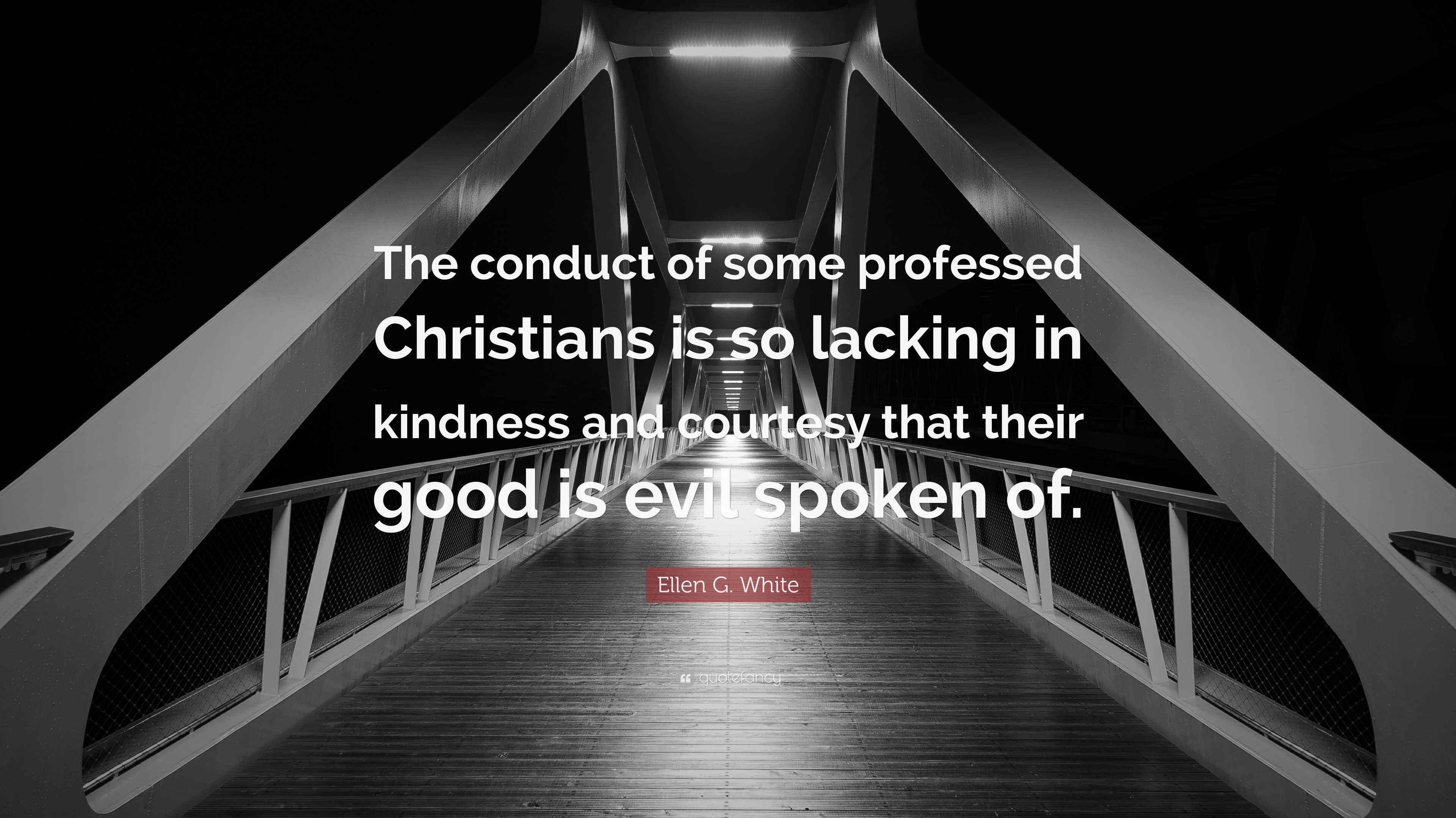 Ellen G. White Quote: “The conduct of some professed Christians is so ...