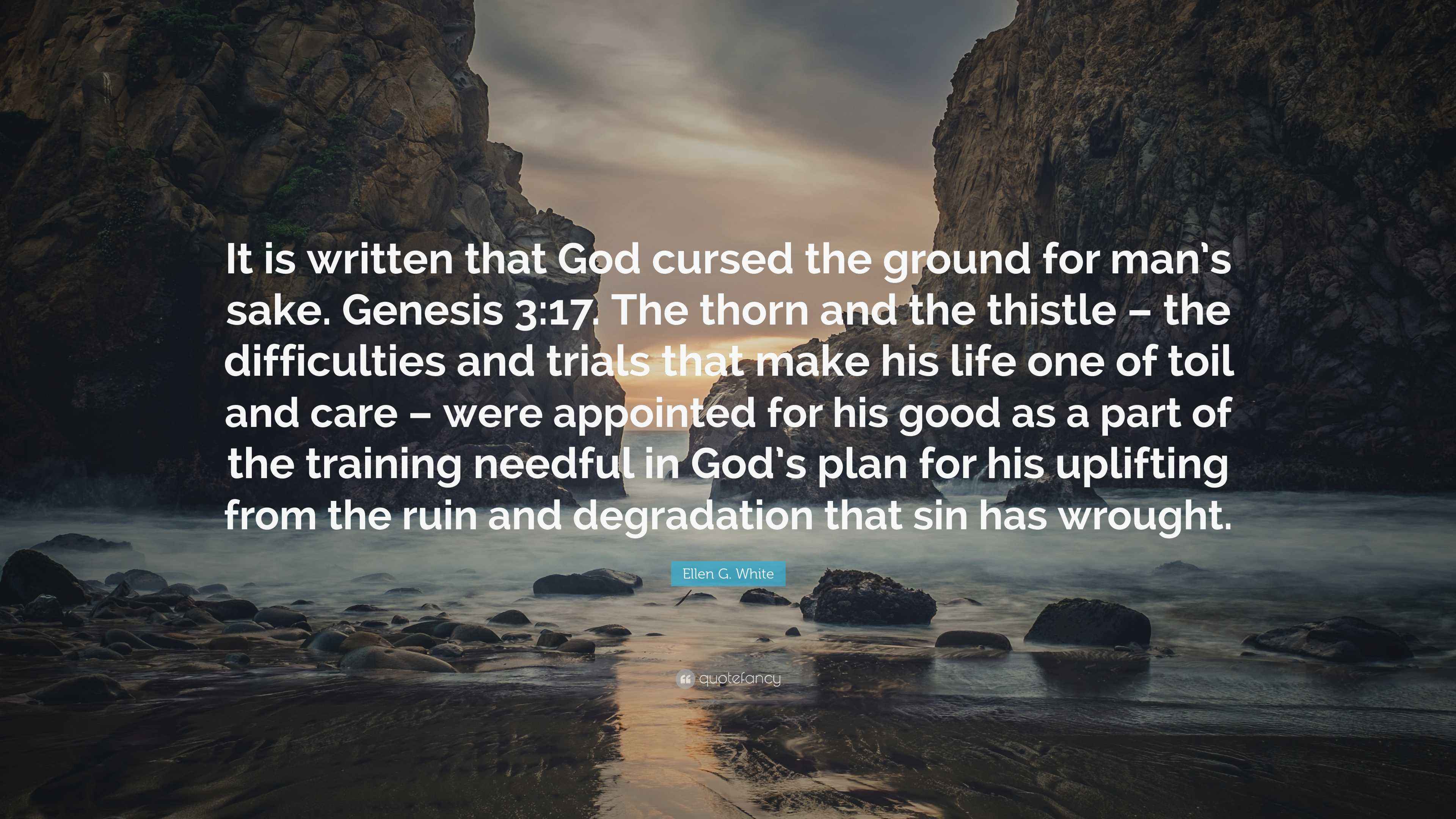 Ellen G. White Quote: “It is written that God cursed the ground for man ...