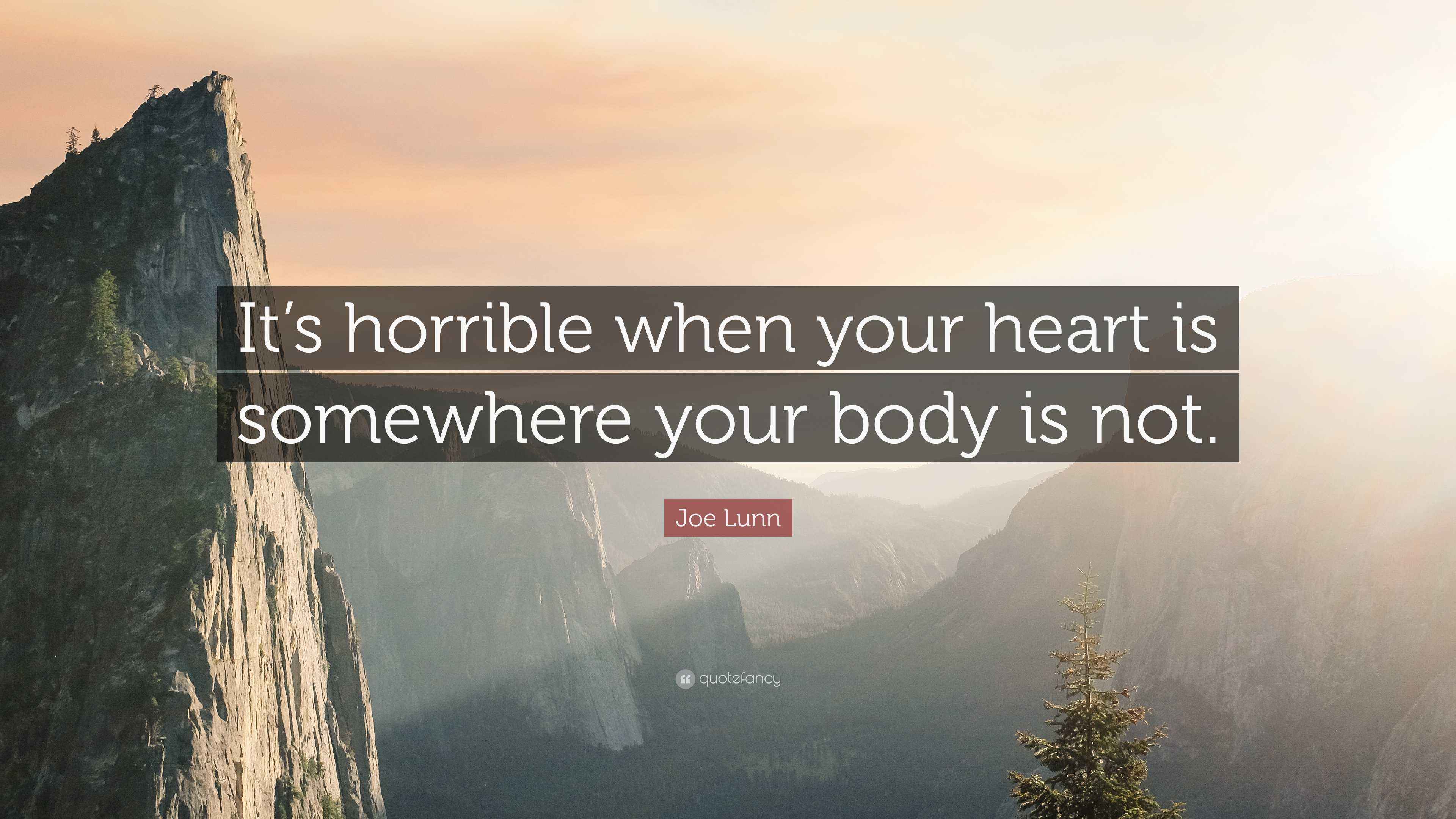 Joe Lunn Quote: “It’s horrible when your heart is somewhere your body ...