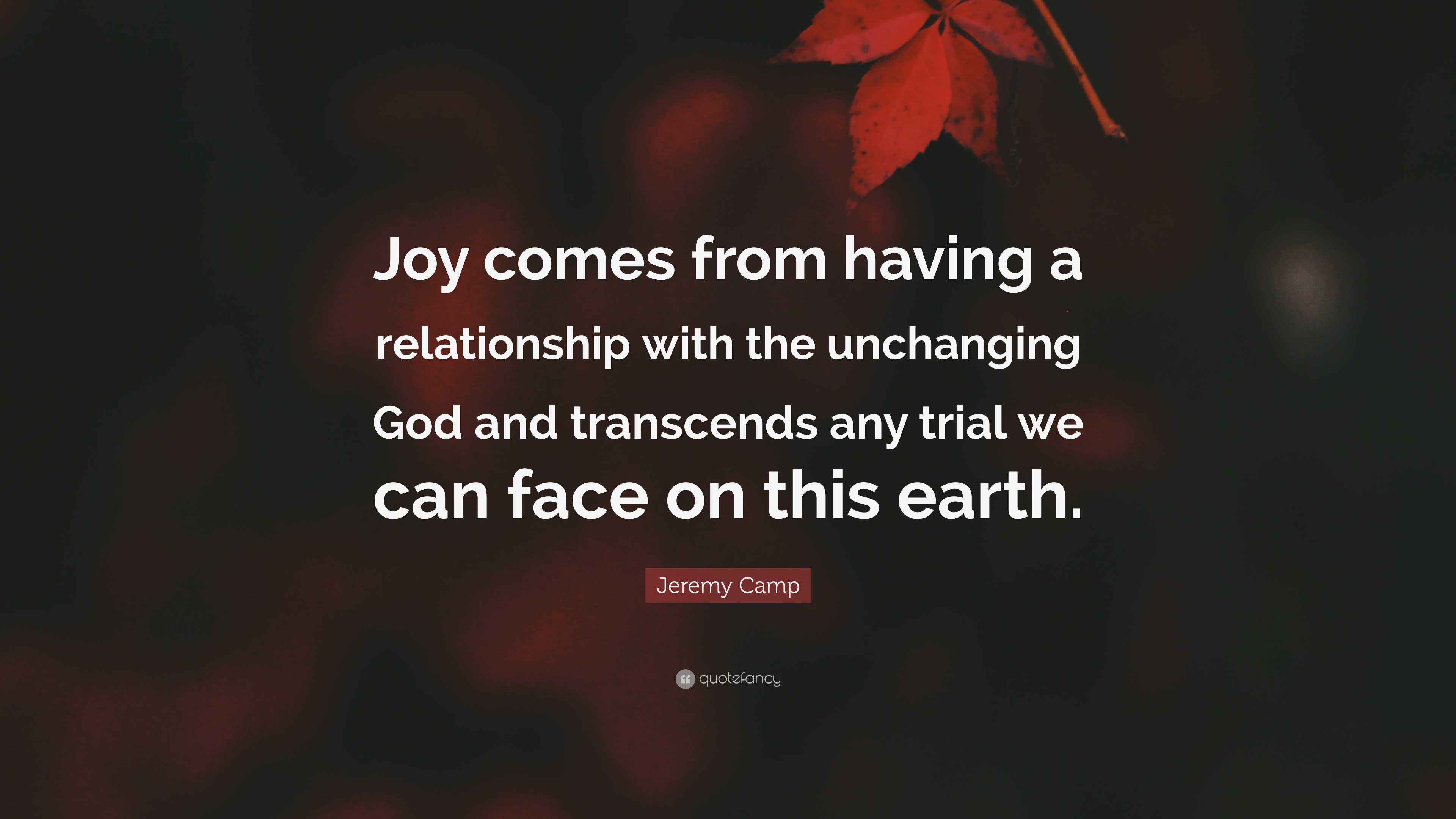 Jeremy Camp Quote: “Joy comes from having a relationship with the ...