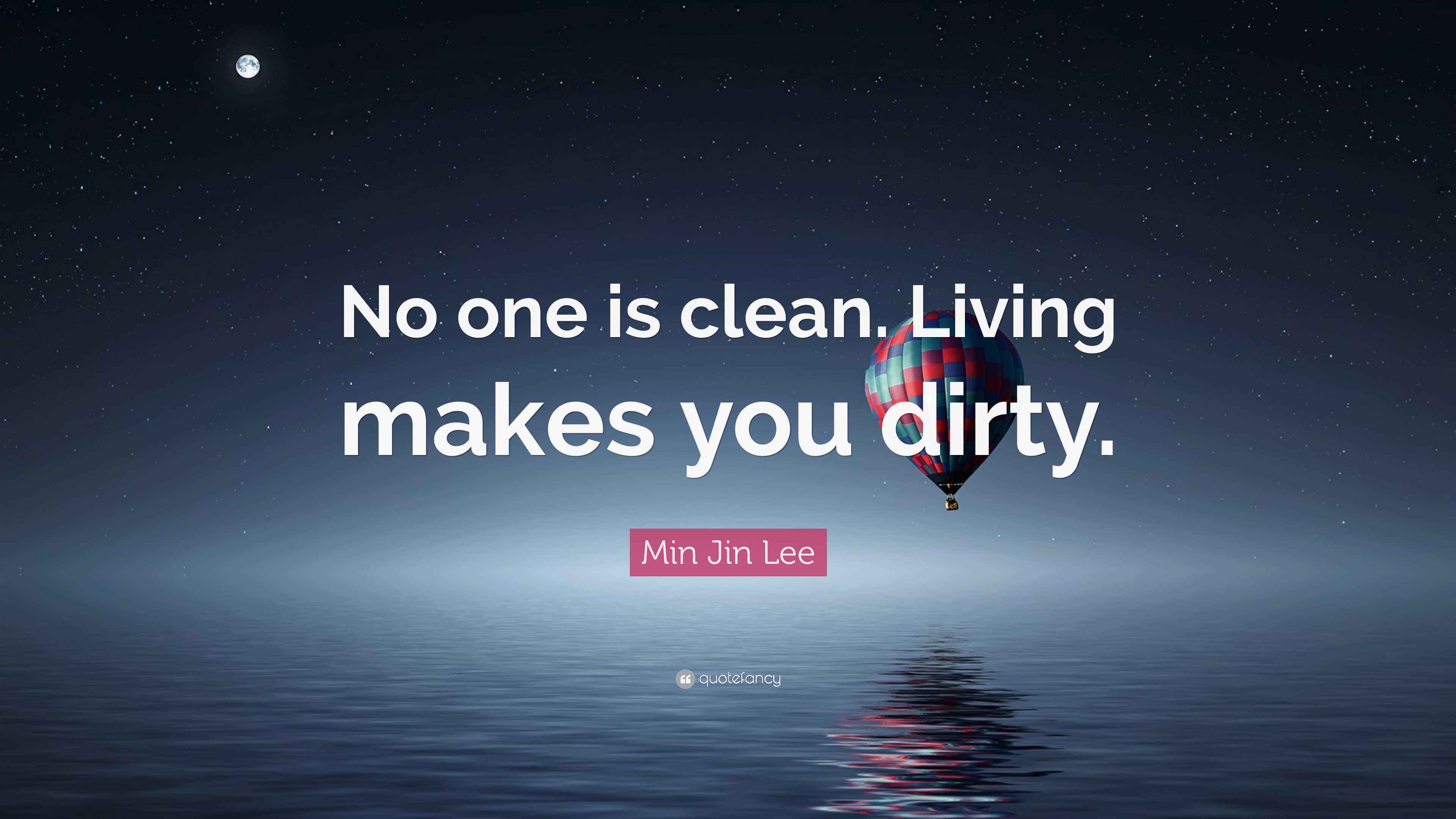 Min Jin Lee Quote: “No one is clean. Living makes you dirty.”