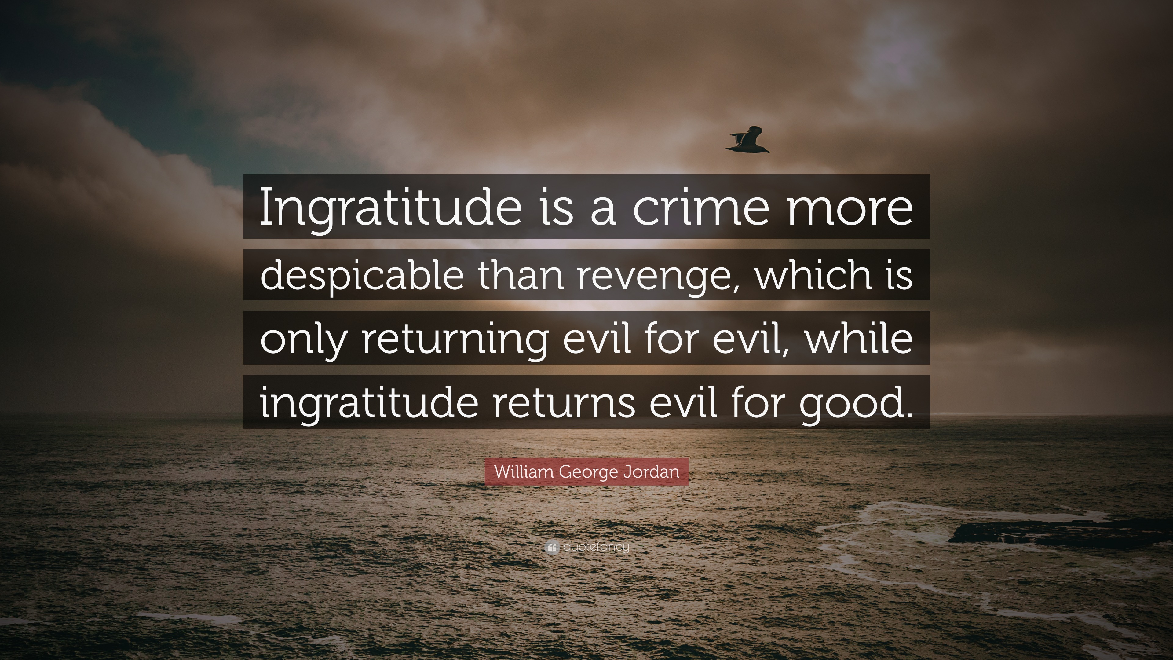 William George Jordan Quote: “Ingratitude is a crime more despicable ...