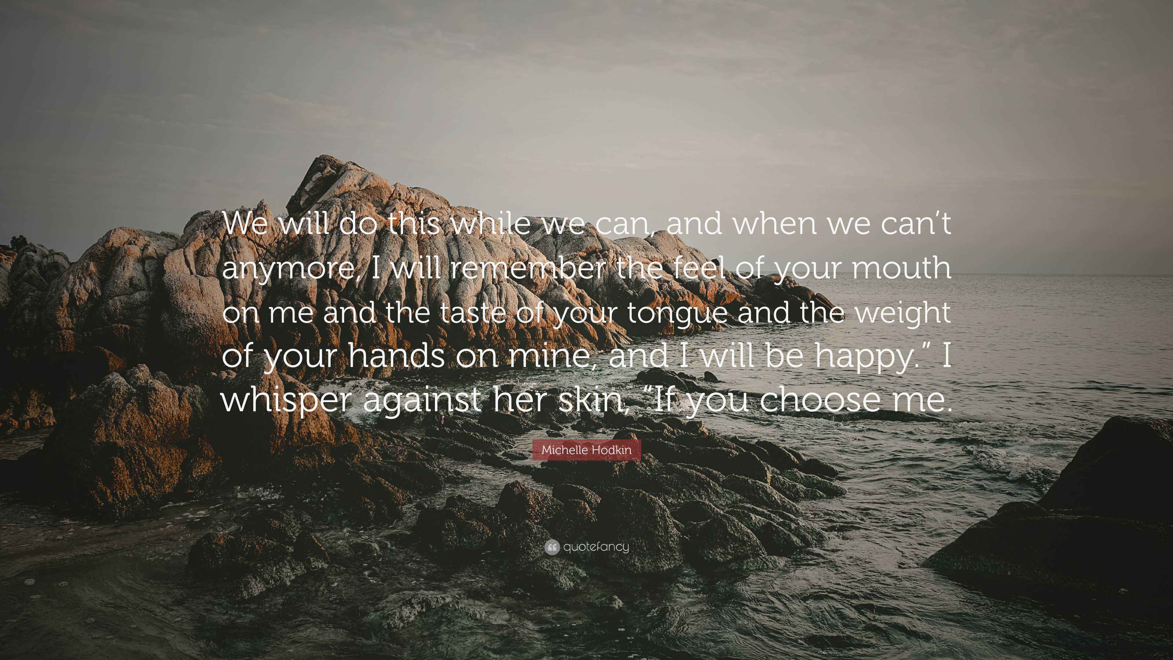 Michelle Hodkin Quote: “We will do this while we can, and when we can’t ...