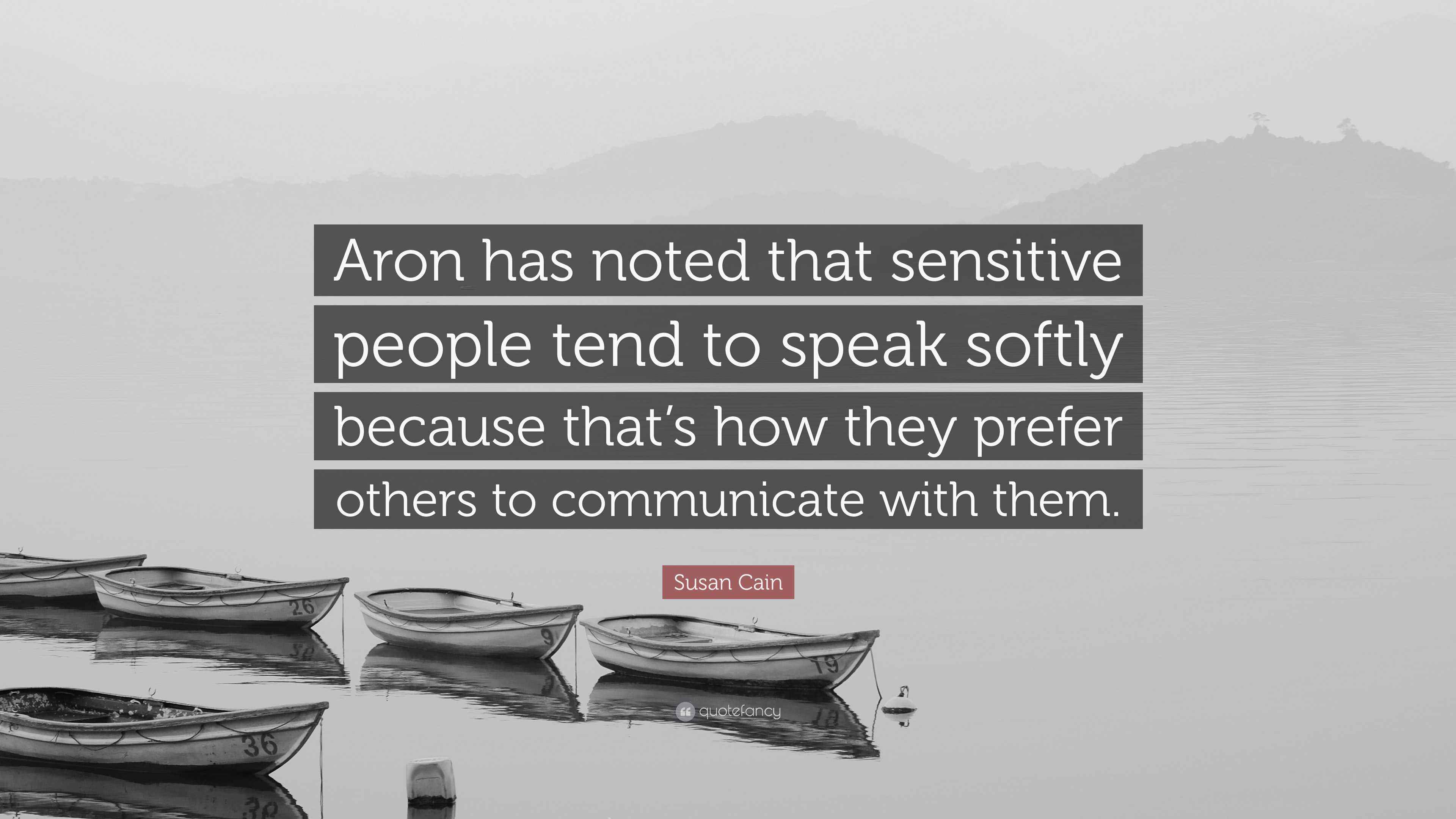 Susan Cain Quote: “Aron has noted that sensitive people tend to speak ...