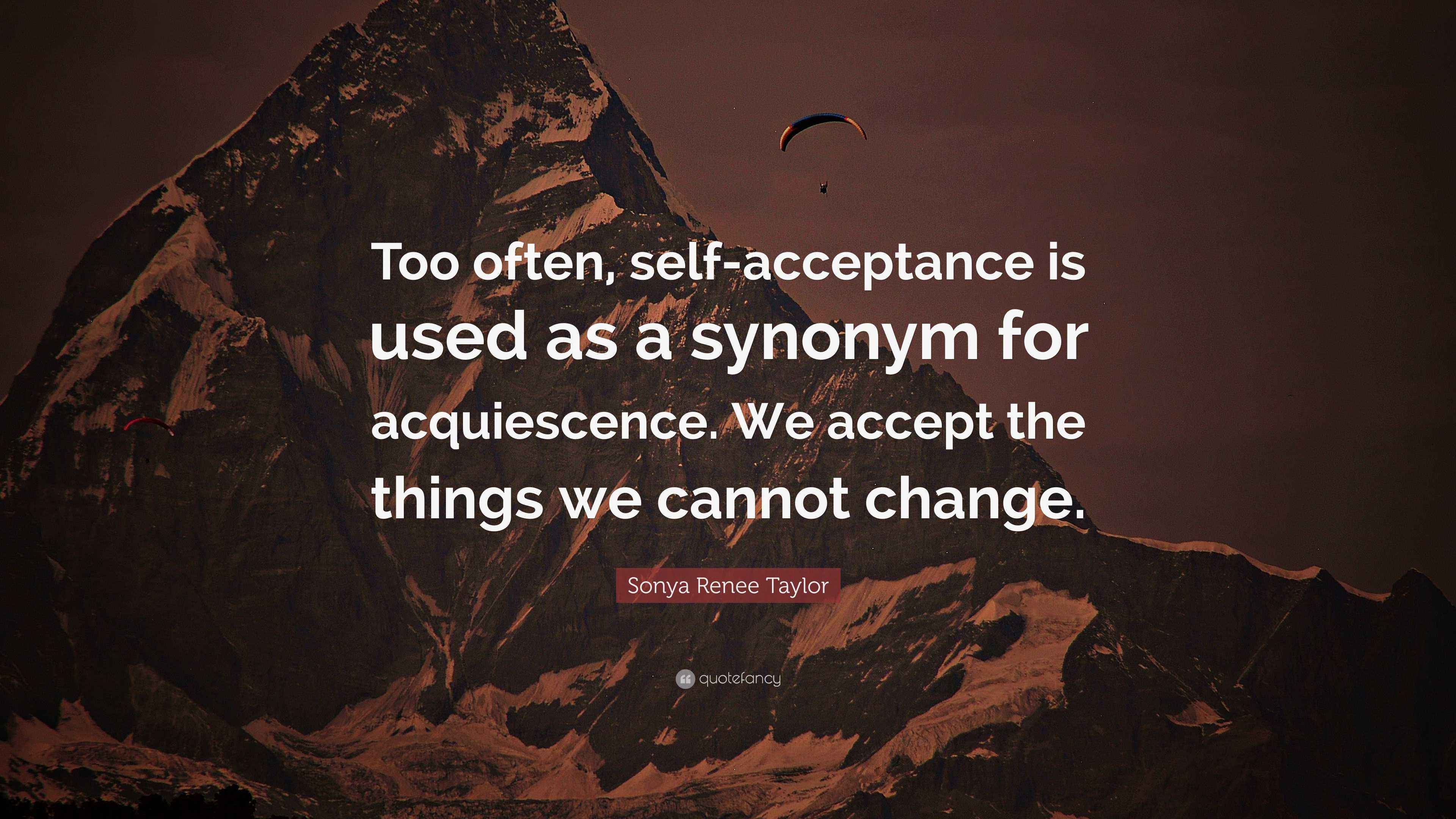Sonya Renee Taylor Quote: “Too often, self-acceptance is used as a ...