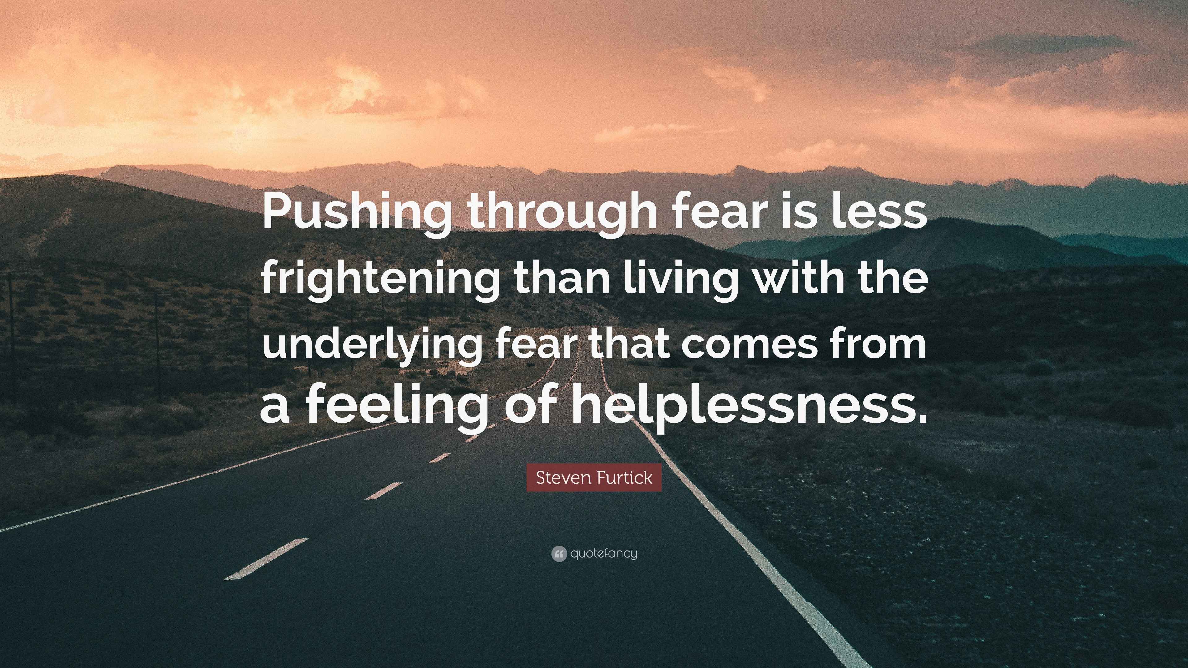 Steven Furtick Quote: “Pushing through fear is less frightening than ...