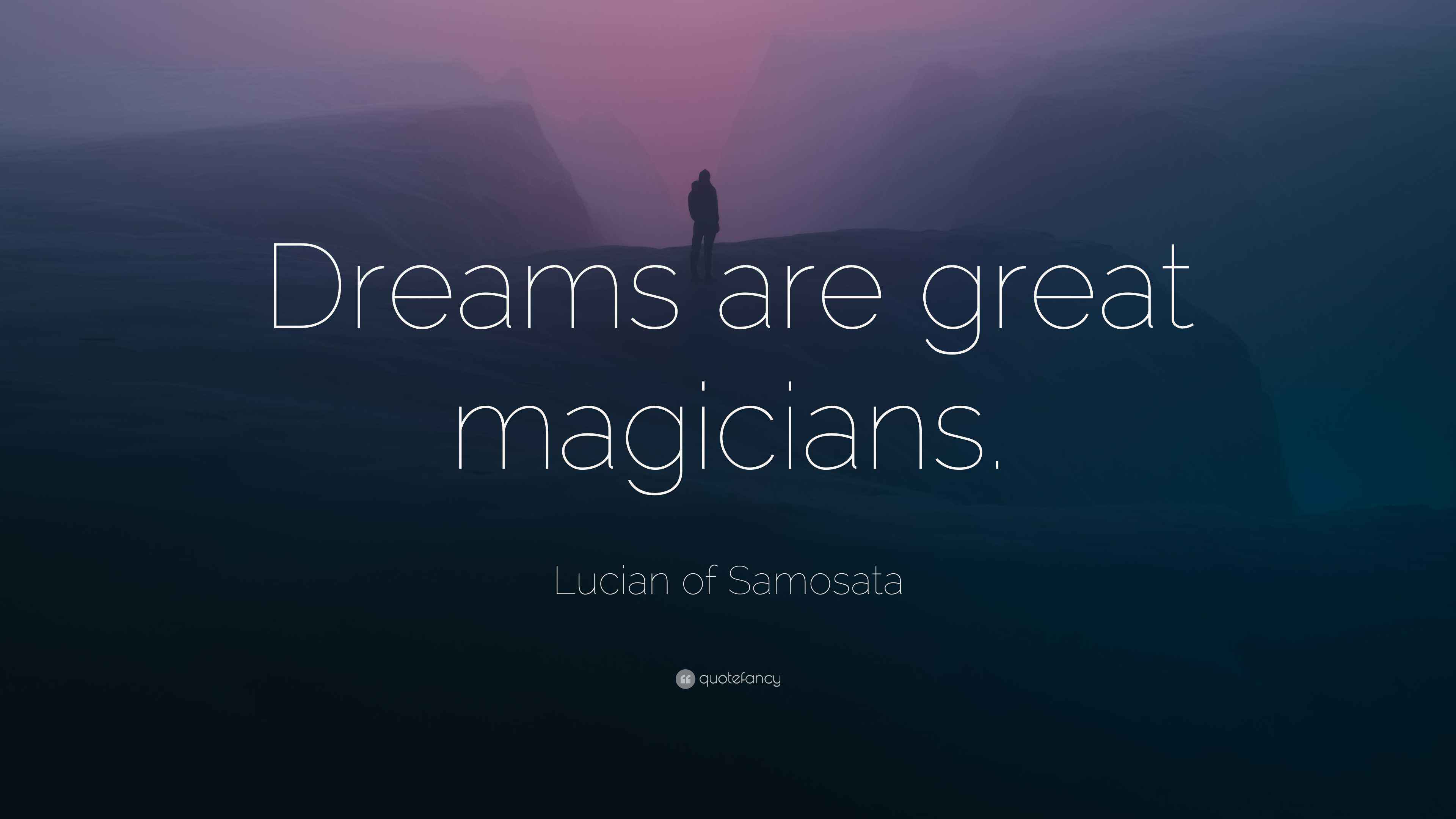 Lucian of Samosata Quote: “Dreams are great magicians.”