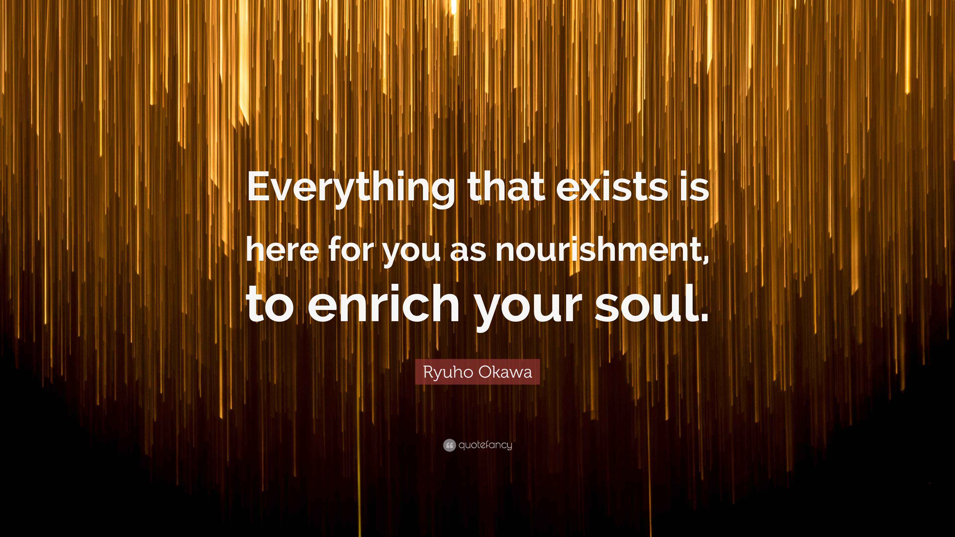 Ryuho Okawa Quote: “Everything that exists is here for you as ...