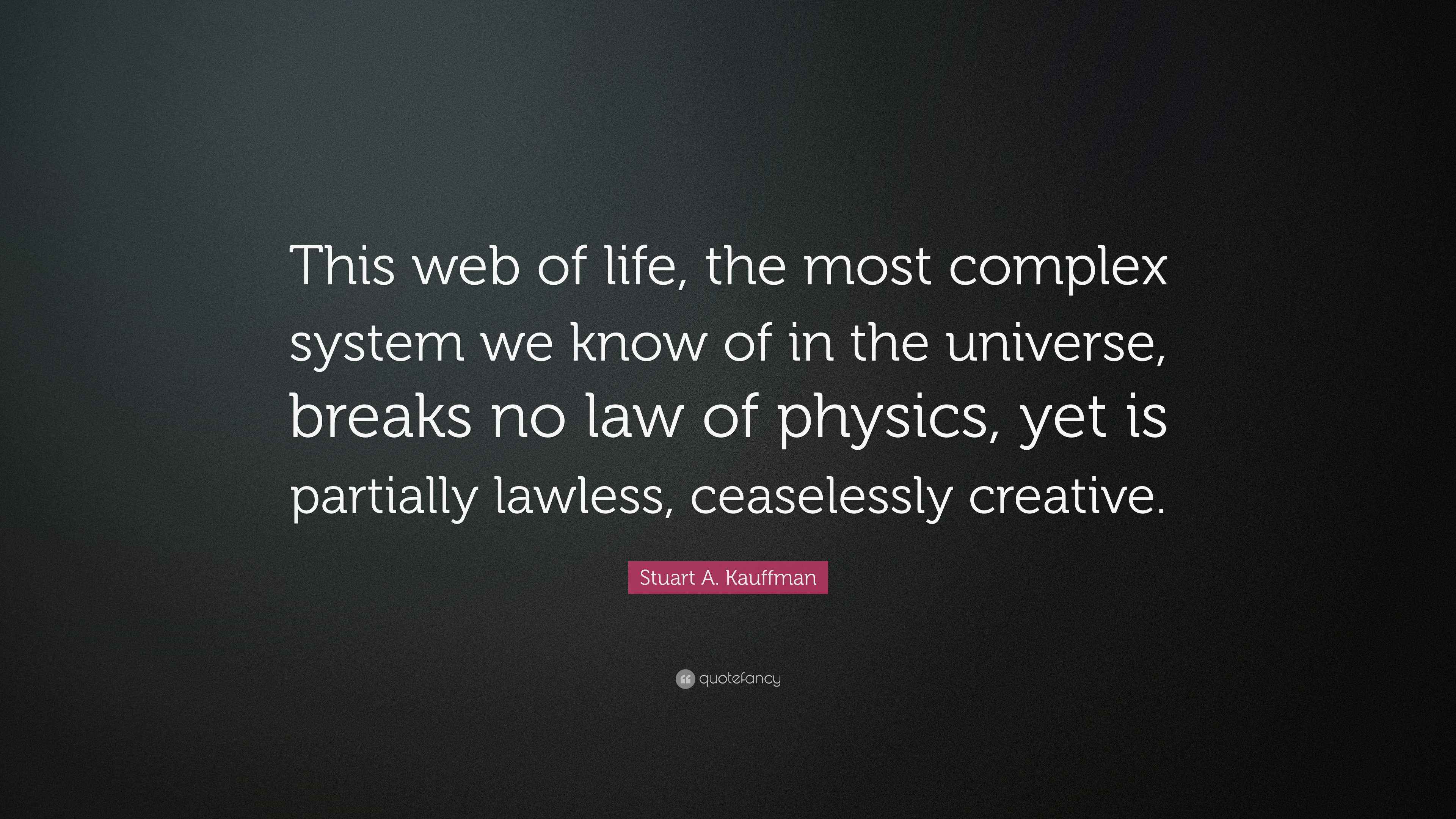 Stuart A. Kauffman Quote: “This web of life, the most complex system we ...
