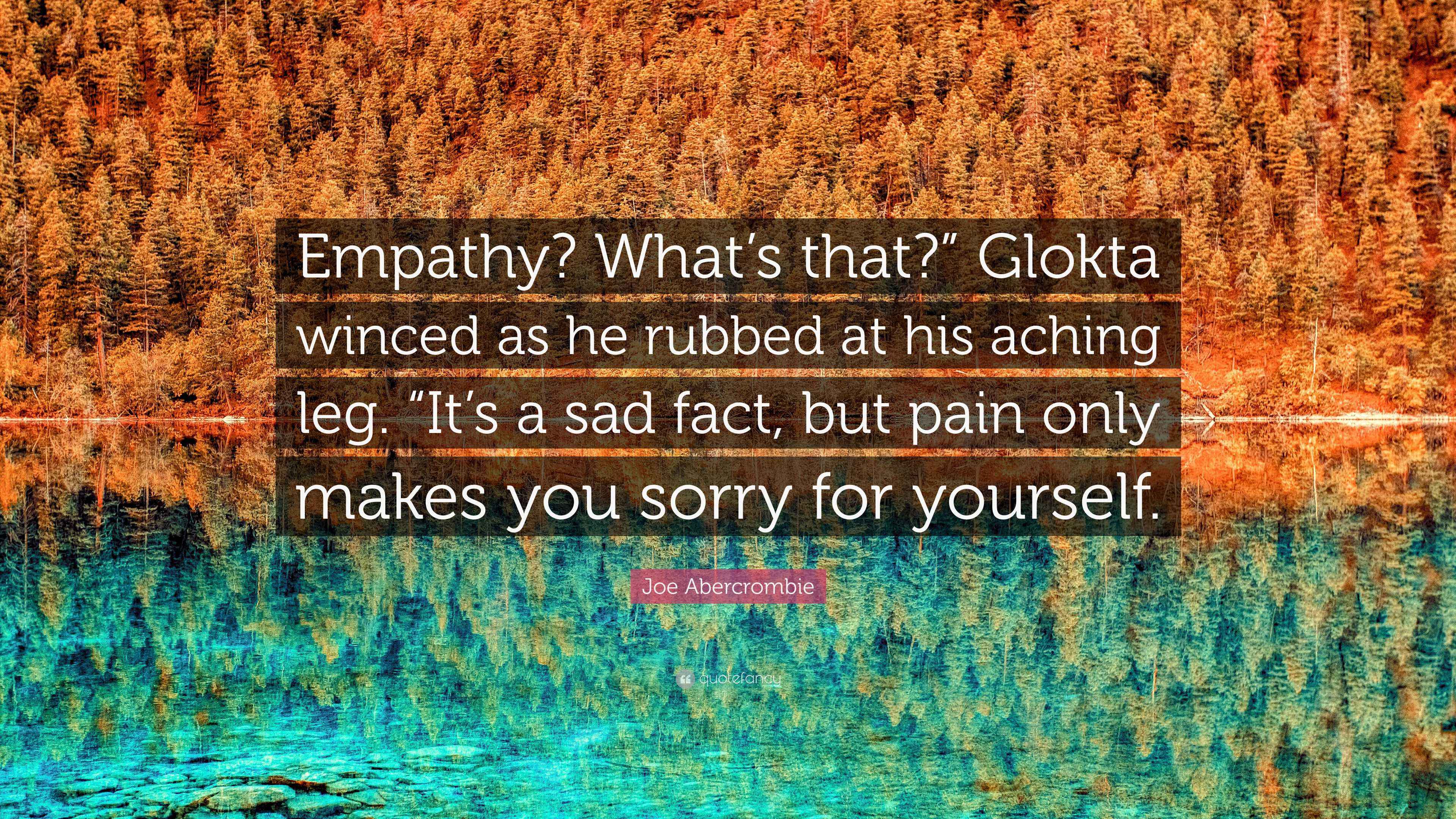 Joe Abercrombie Quote: “Empathy? What’s that?” Glokta winced as he ...